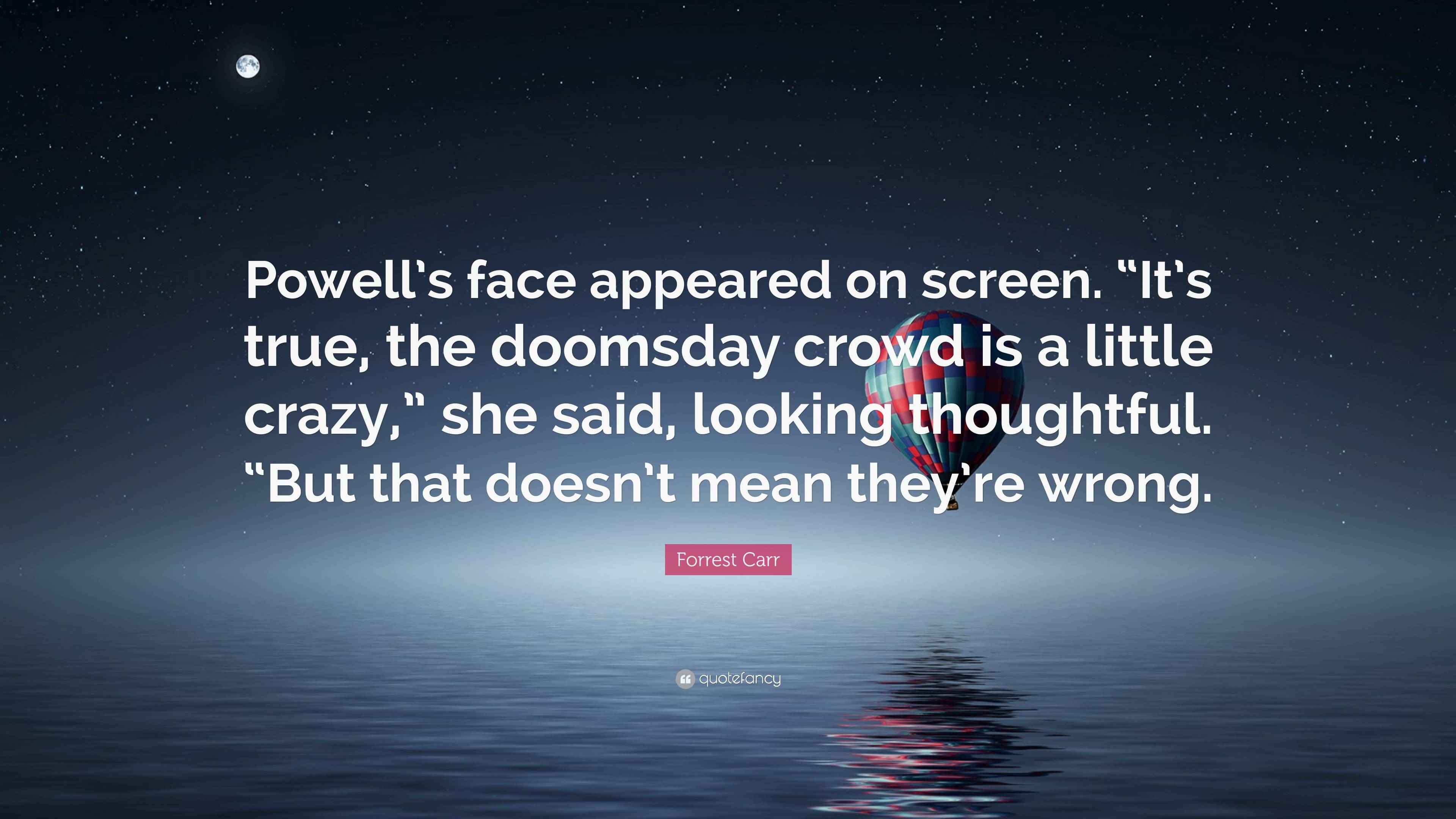 Forrest Carr Quote: “Powell’s face appeared on screen. “It’s true, the ...