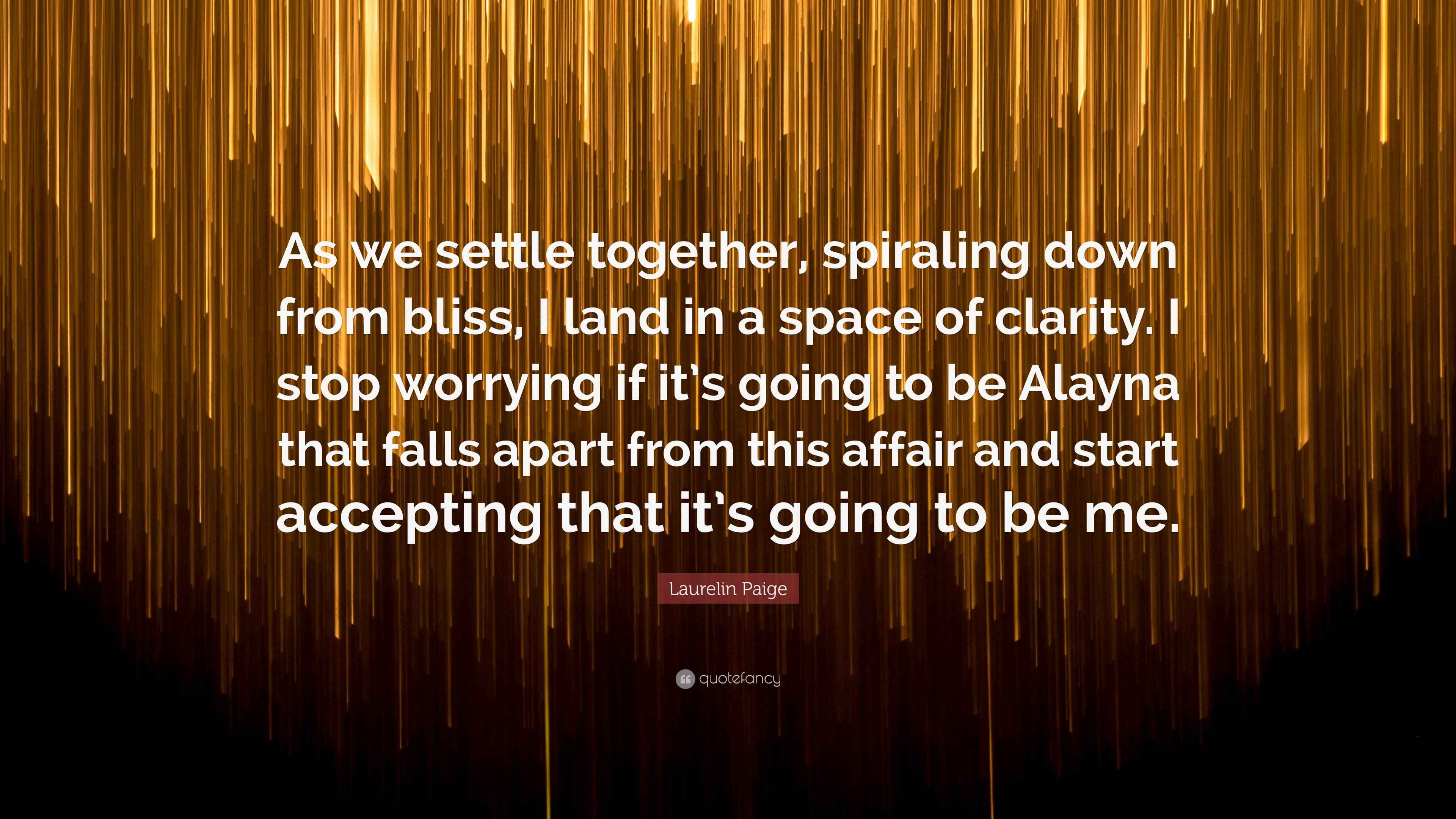 Laurelin Paige Quote: “As we settle together, spiraling down from bliss ...