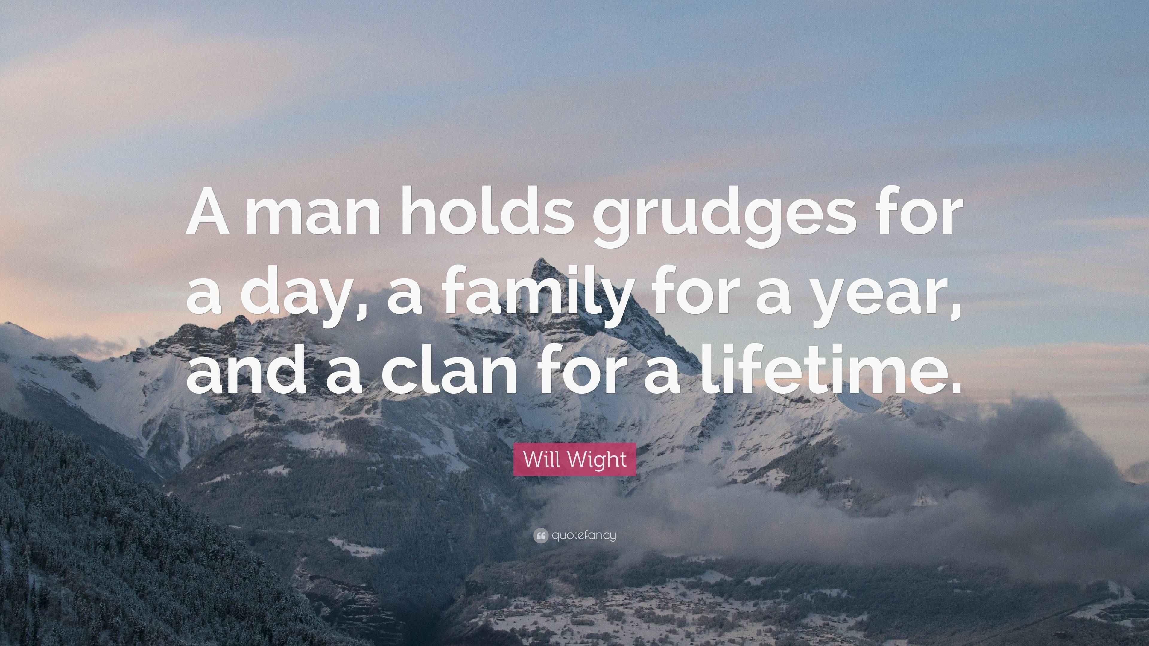 Will Wight Quote: “A man holds grudges for a day, a family for a year ...