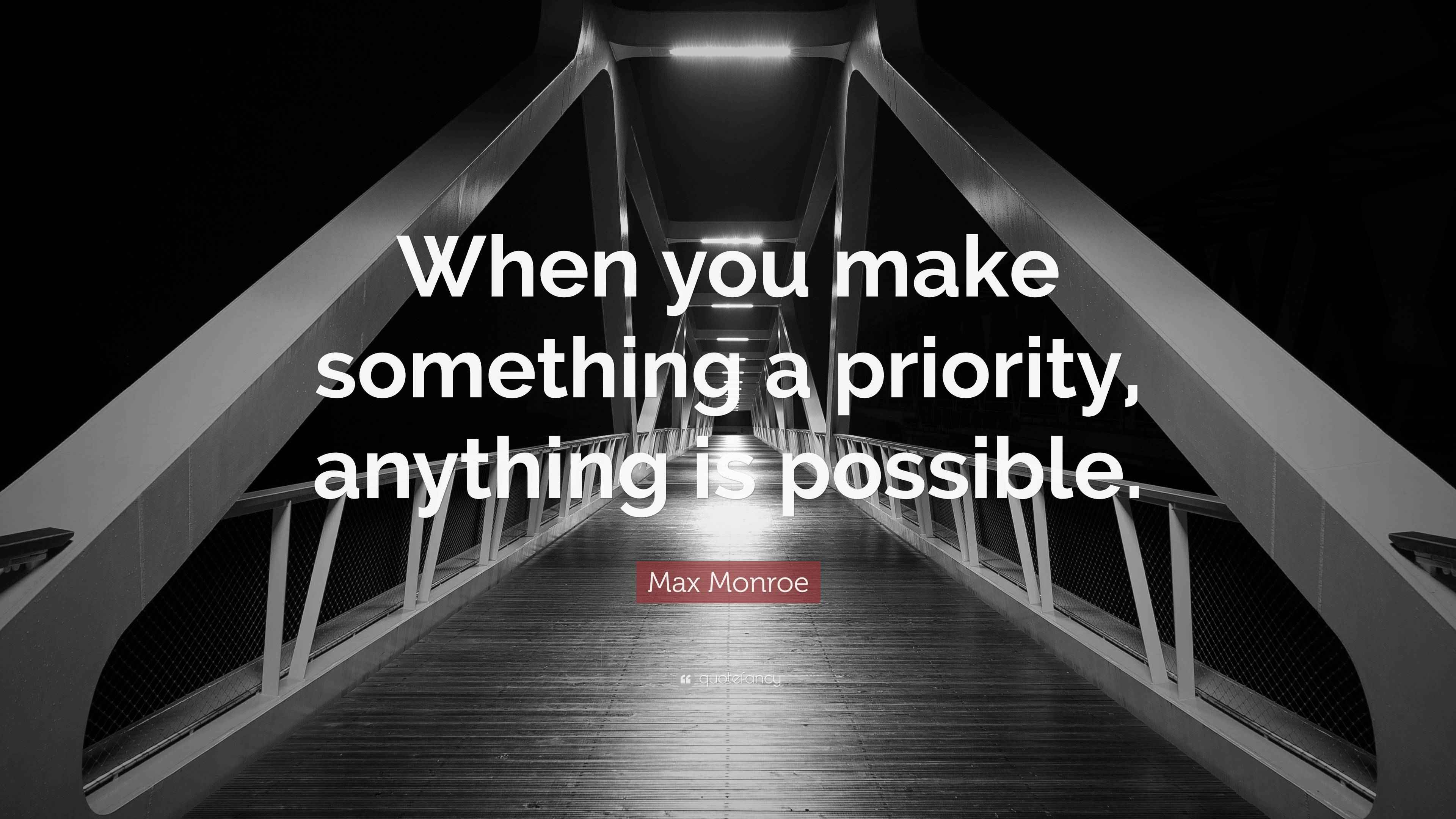 Max Monroe Quote: “When you make something a priority, anything is ...