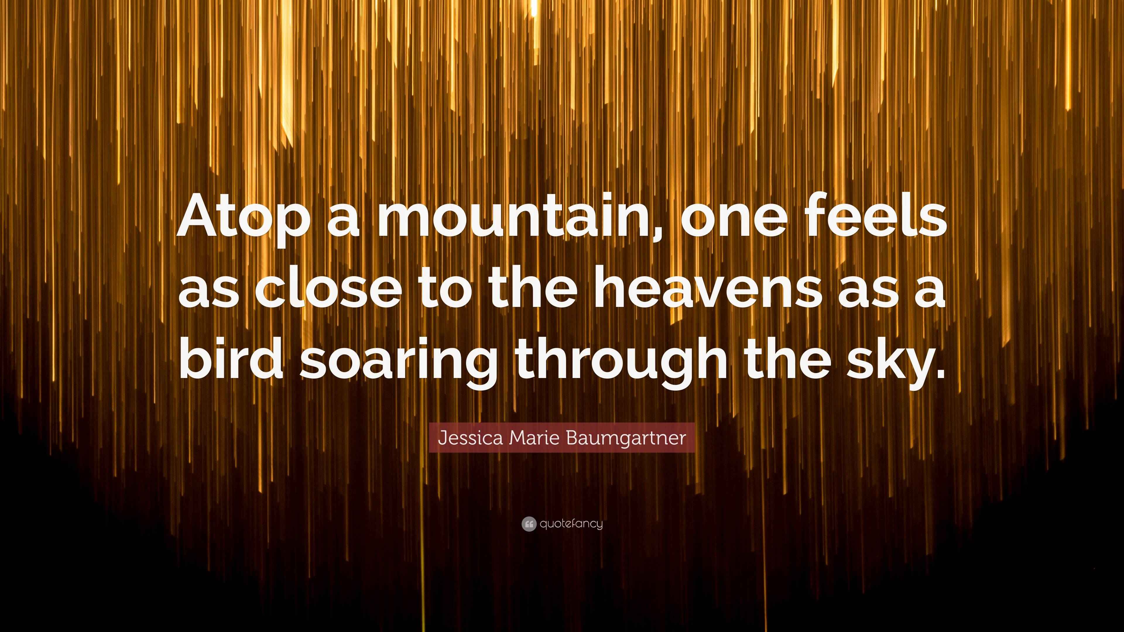 Jessica Marie Baumgartner Quote: “Atop a mountain, one feels as close ...
