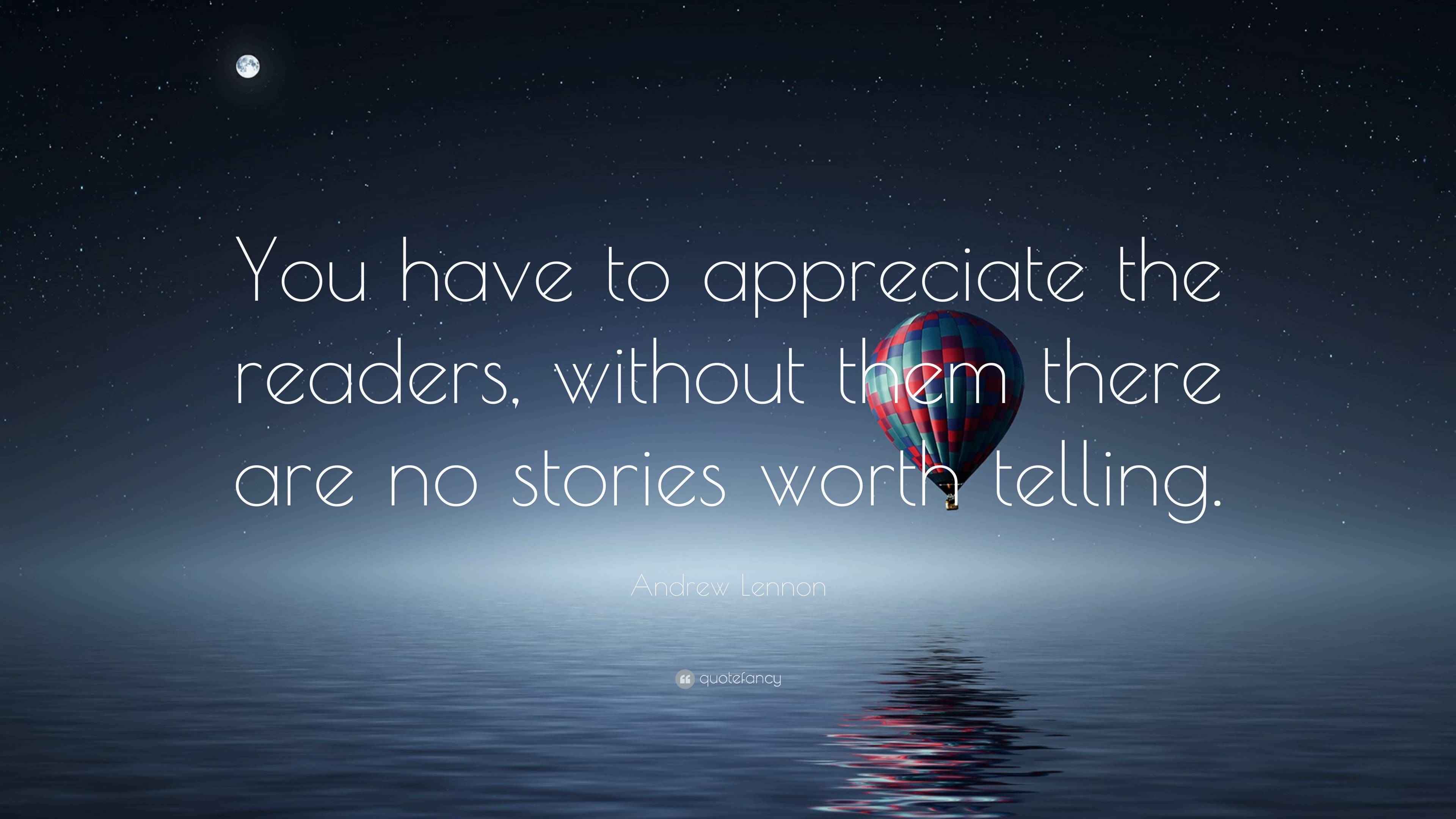 Andrew Lennon Quote: “You have to appreciate the readers, without them ...