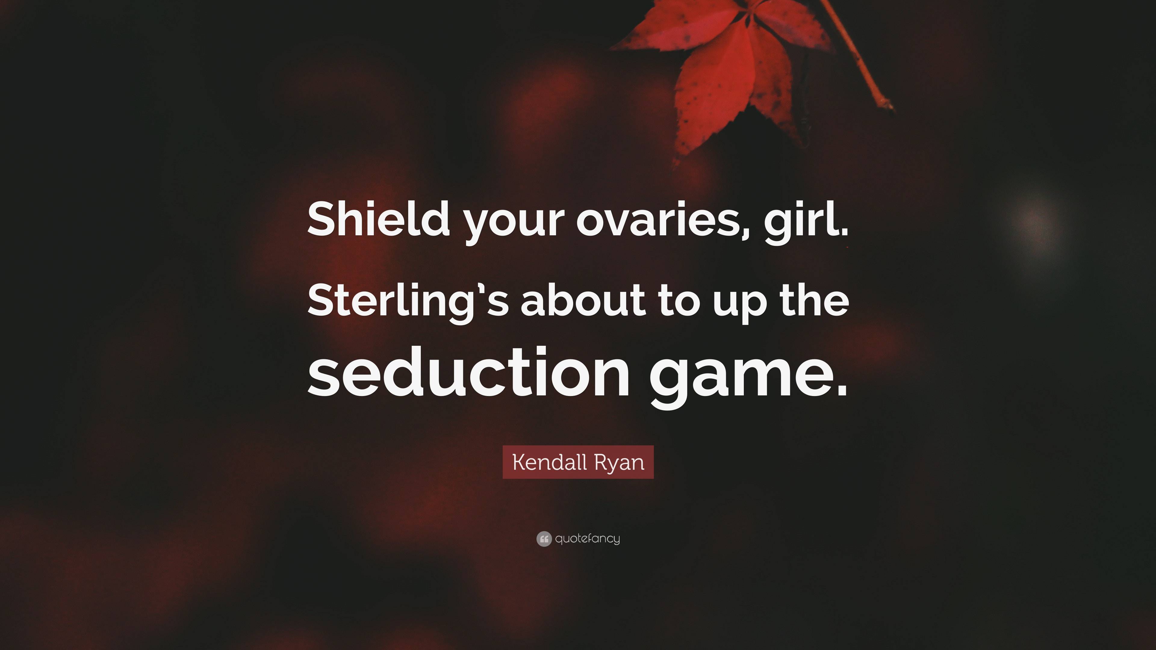 Kendall Ryan Quote: “Shield your ovaries, girl. Sterling’s about to up ...