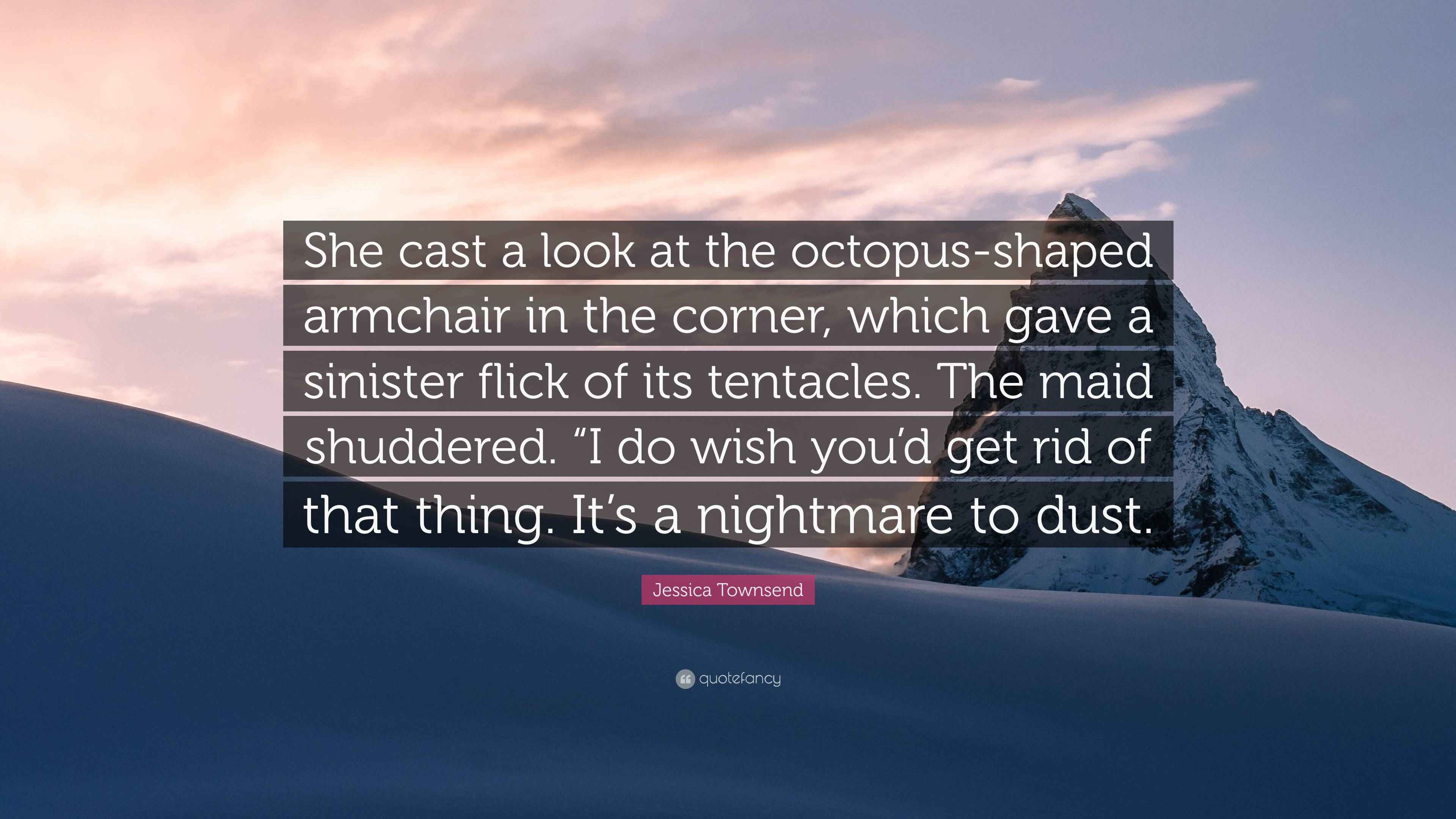 Jessica Townsend Quote: “She cast a look at the octopus-shaped armchair ...