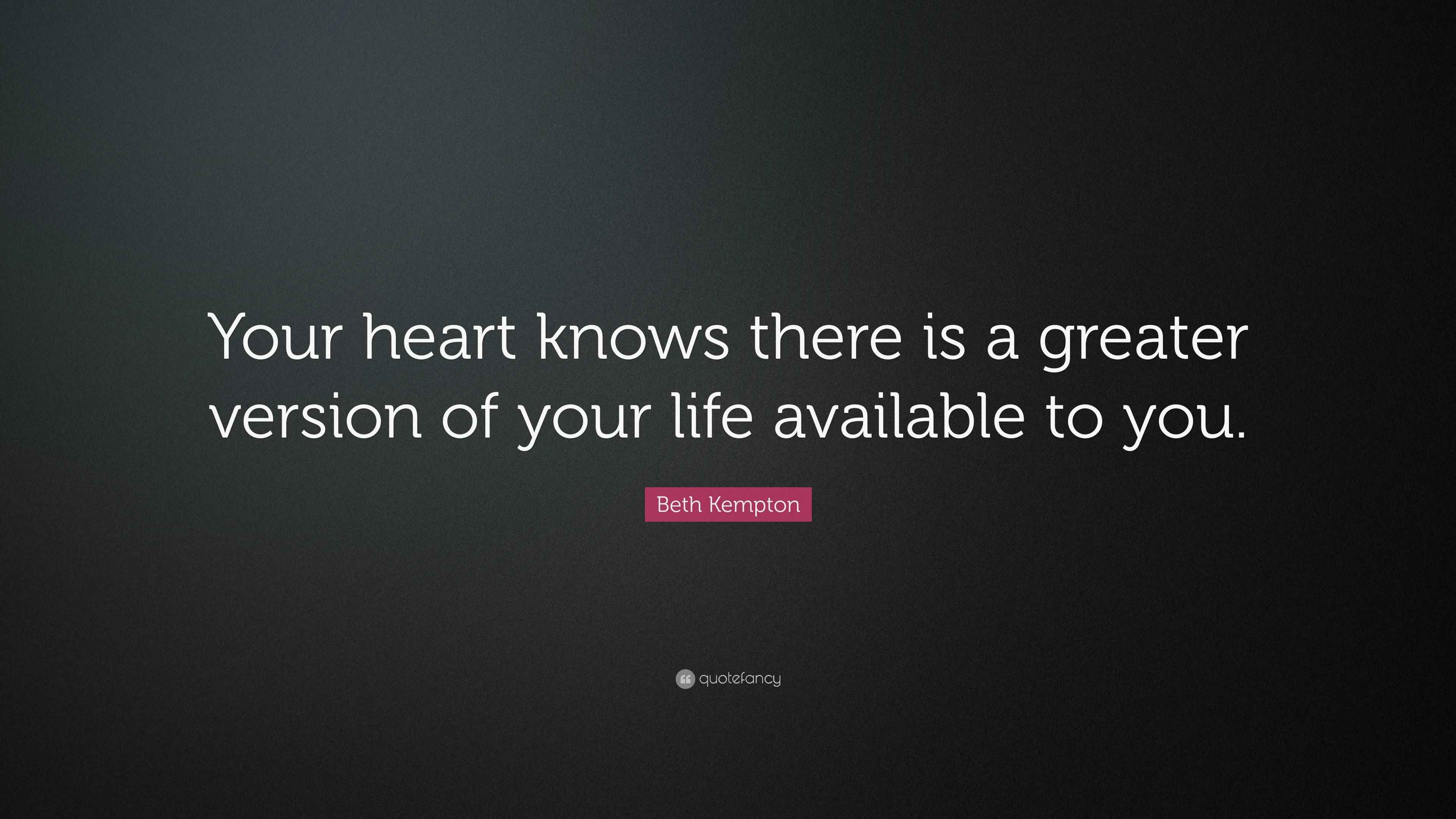 Beth Kempton Quote: “Your heart knows there is a greater version of ...