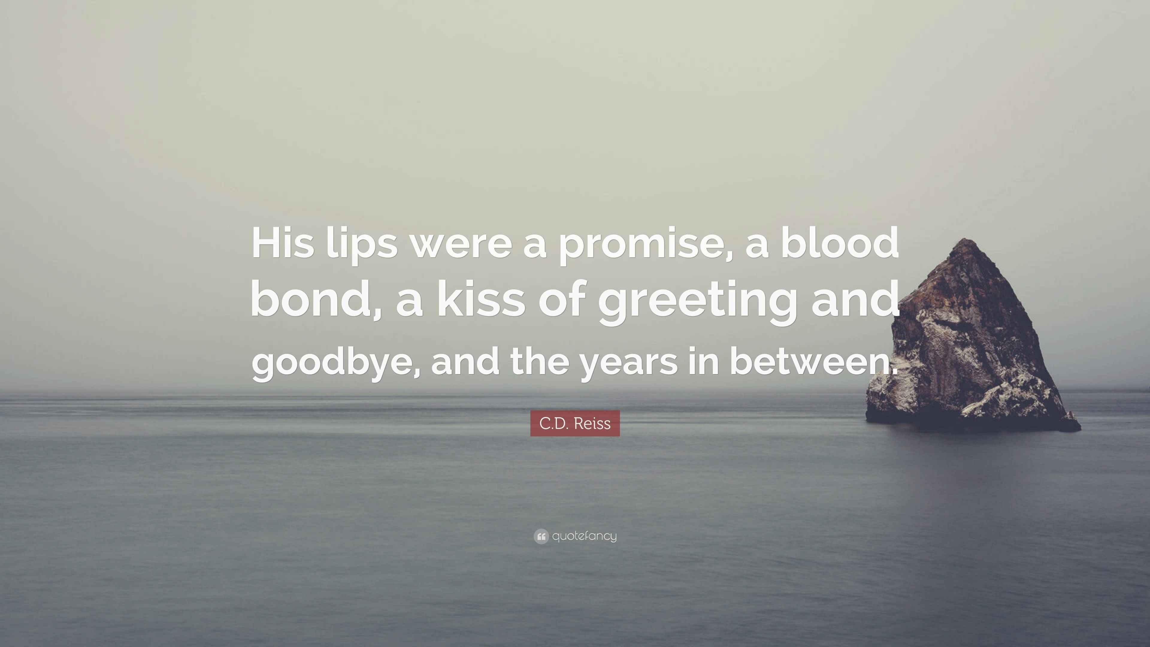 C.D. Reiss Quote: “His lips were a promise, a blood bond, a kiss of ...