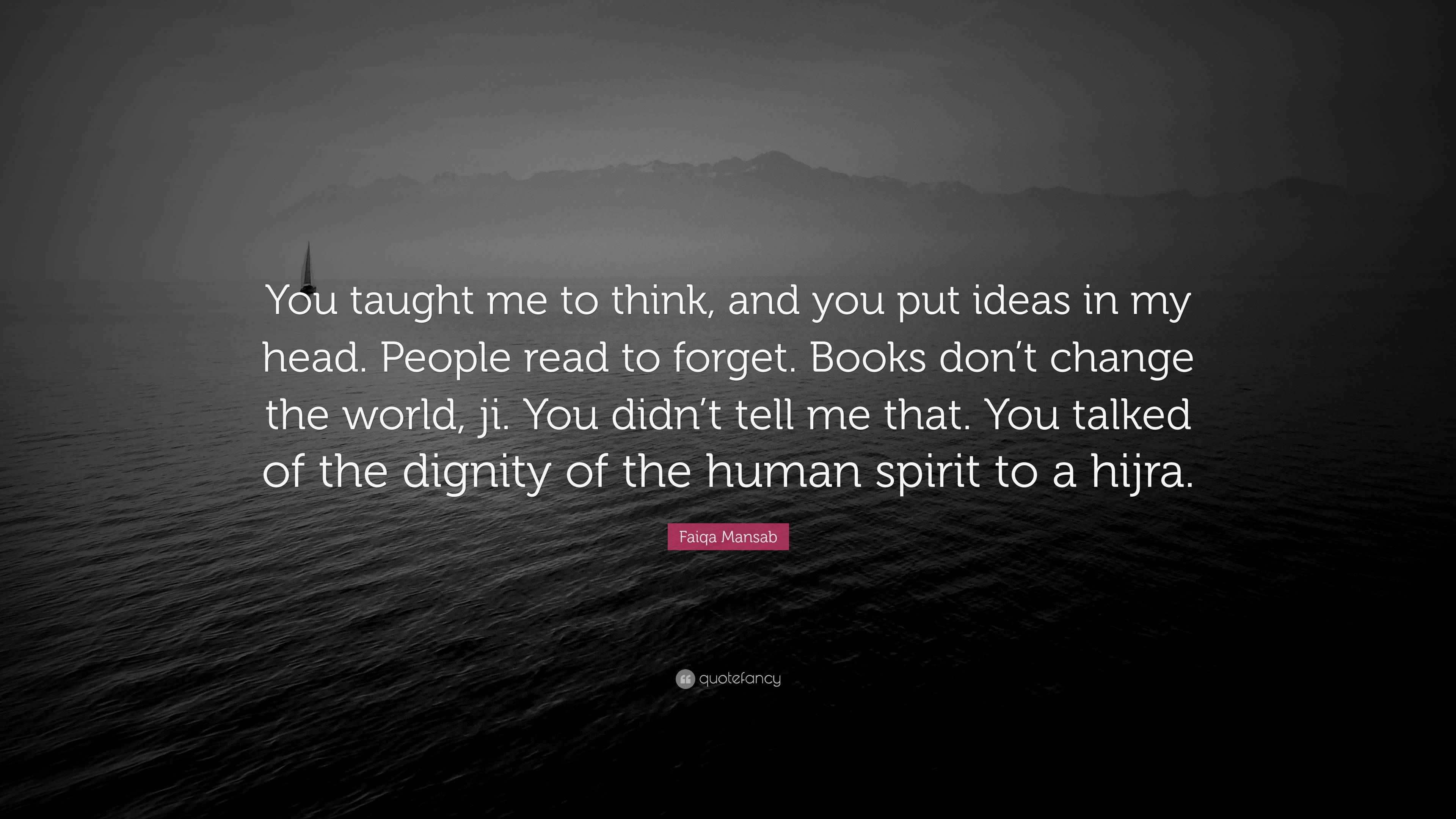 Faiqa Mansab Quote: “You taught me to think, and you put ideas in my ...