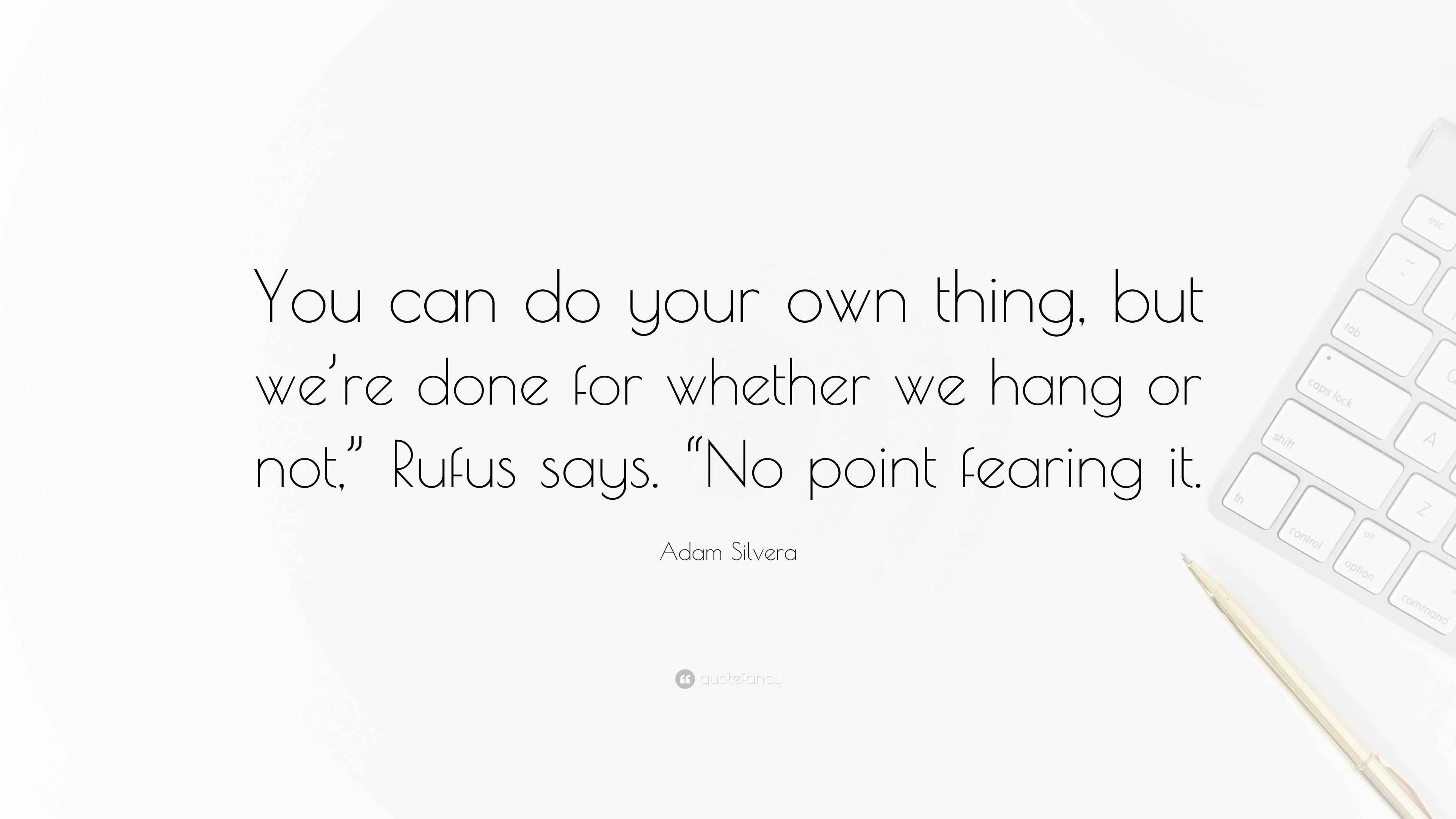 Adam Silvera Quote: “You can do your own thing, but we’re done for ...