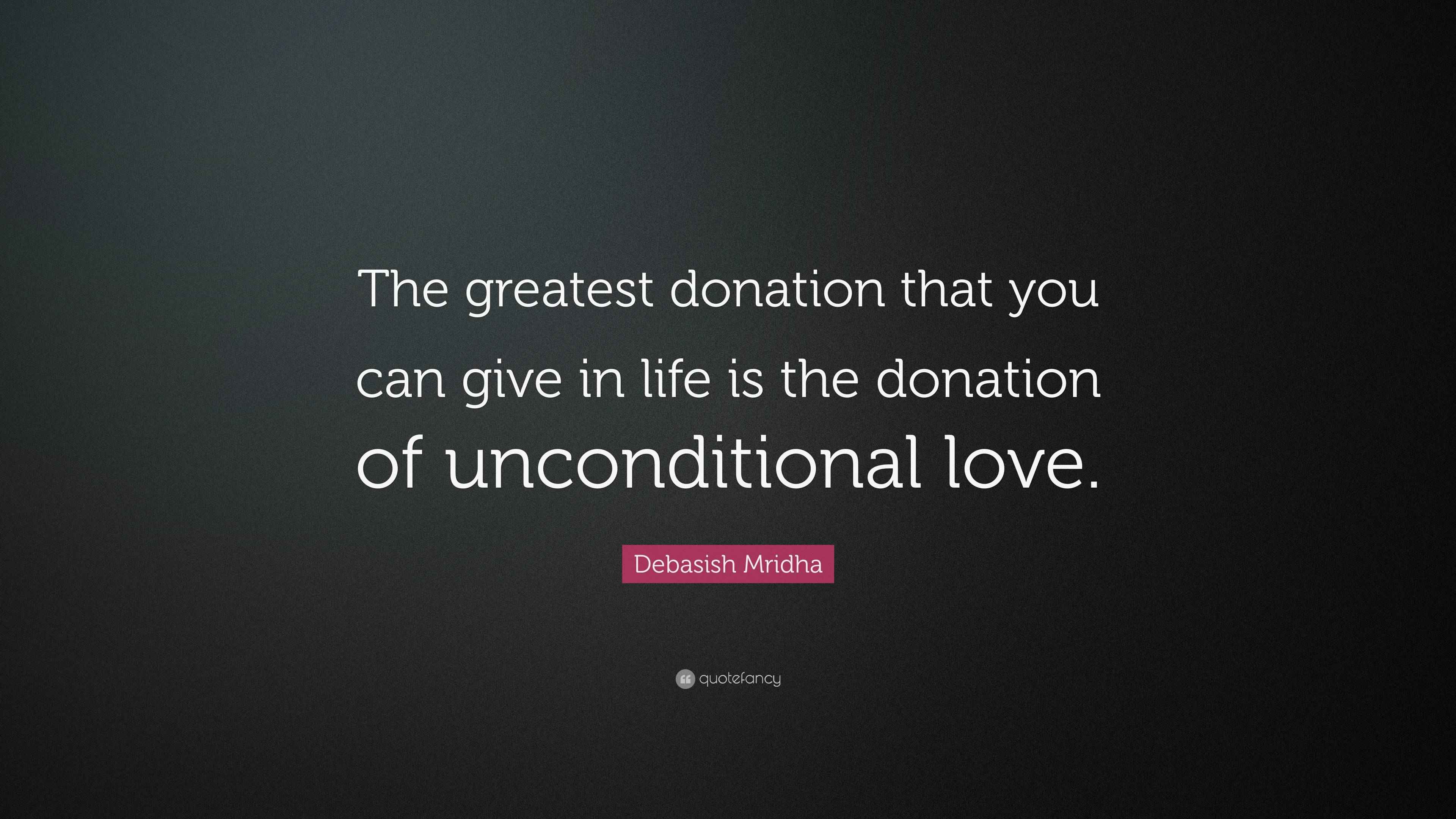 Debasish Mridha Quote: “The greatest donation that you can give in life ...