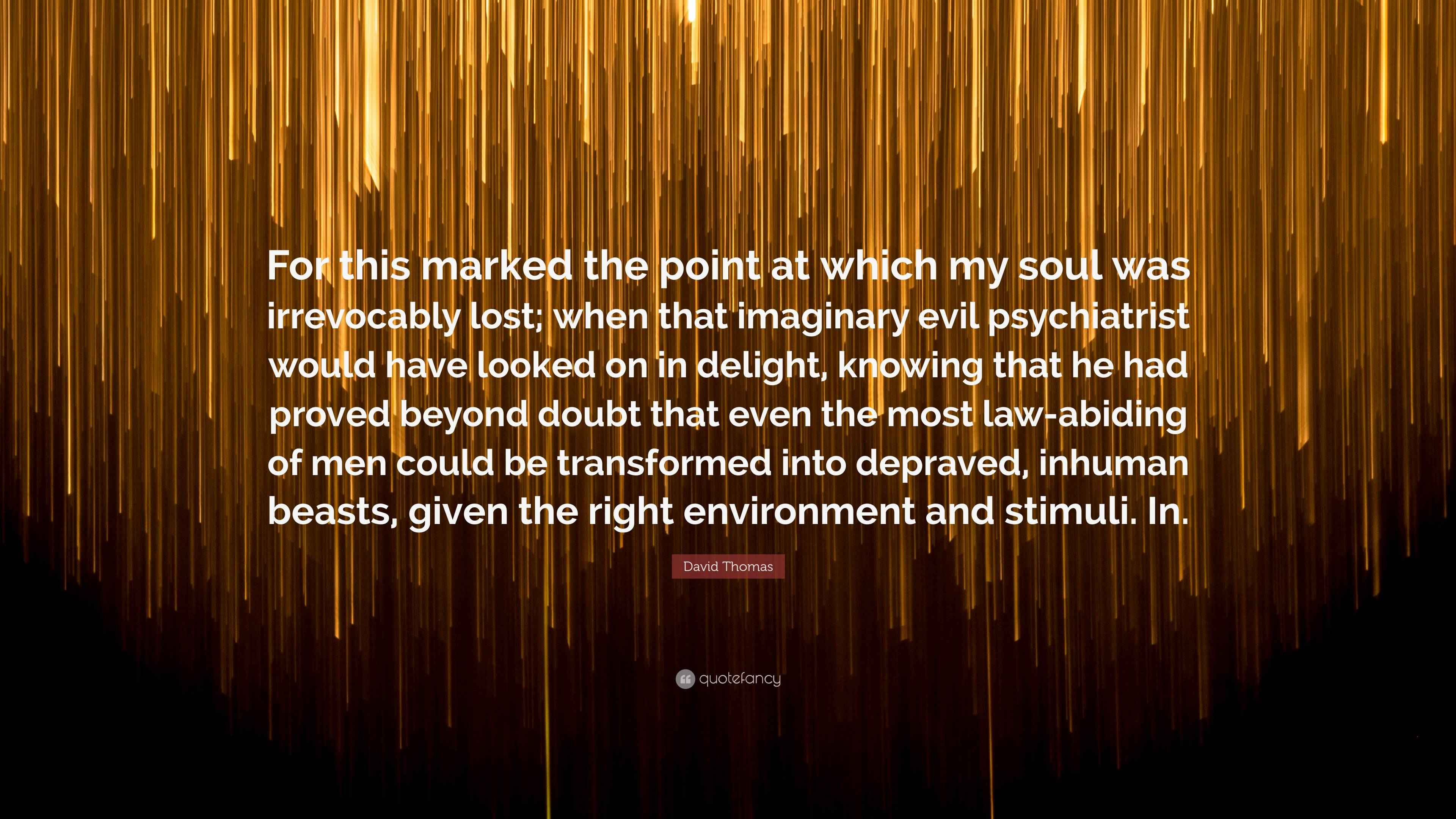 David Thomas Quote: “For this marked the point at which my soul was ...