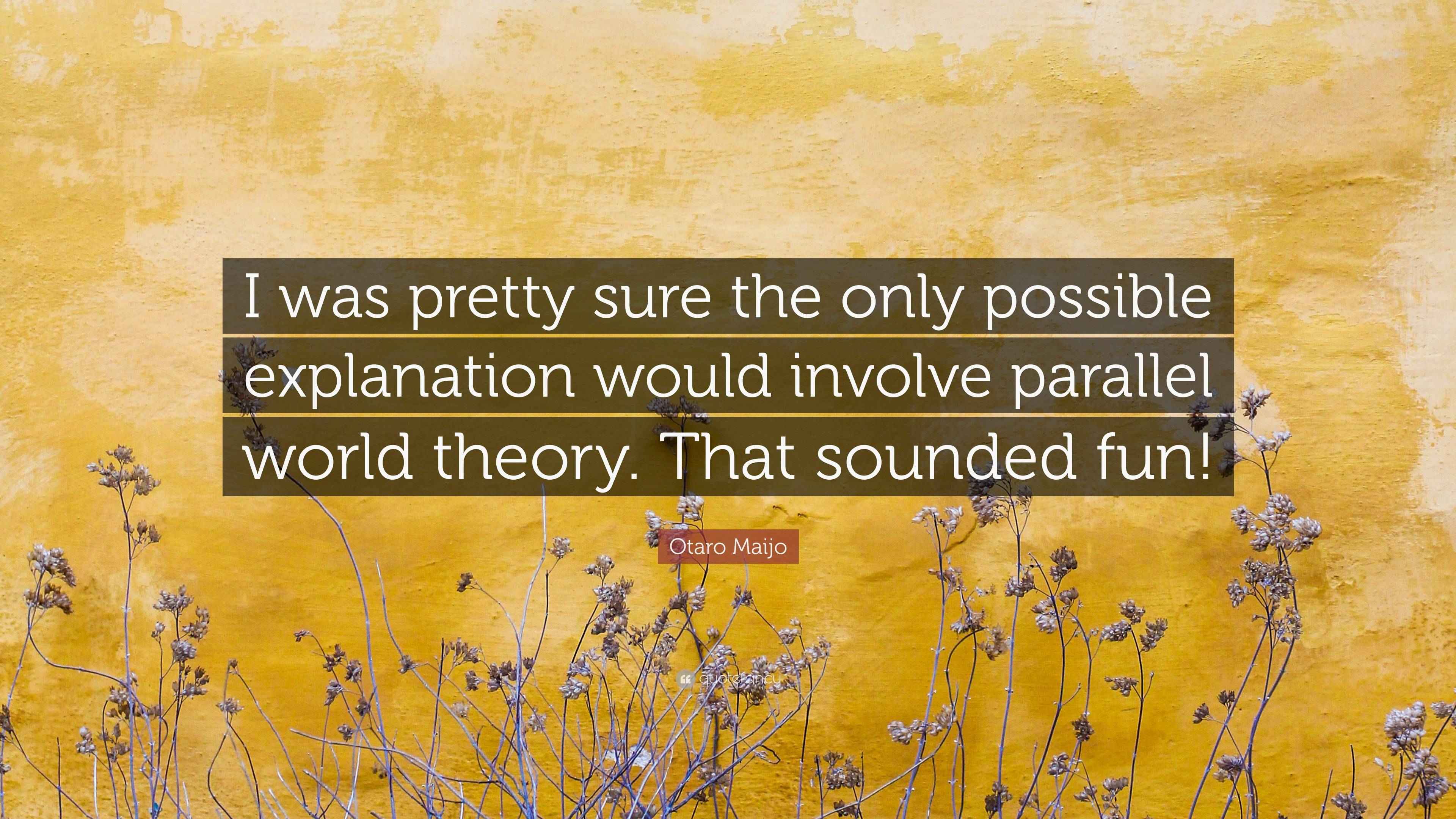 Otaro Maijo Quote: “I was pretty sure the only possible explanation ...