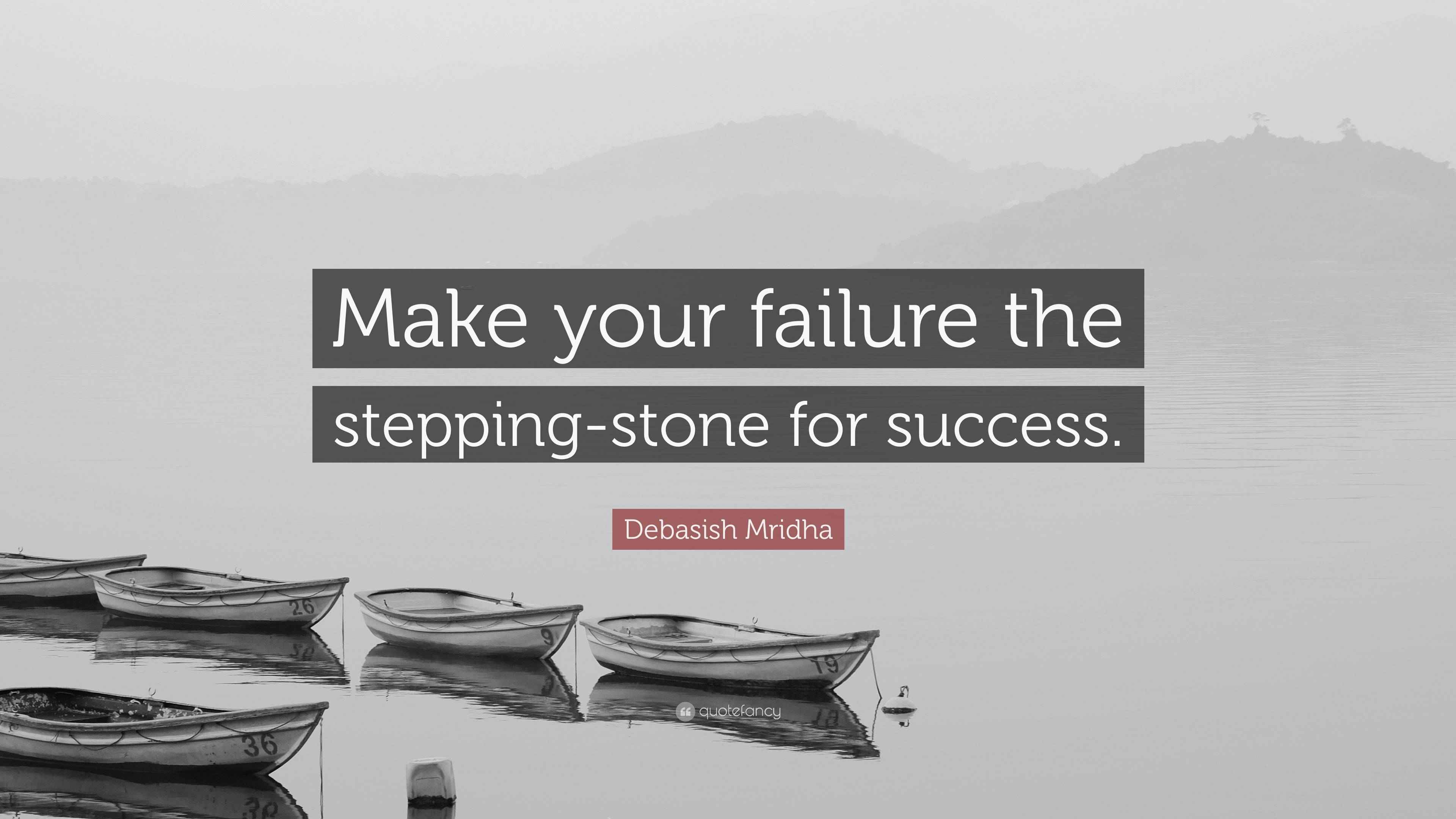 Debasish Mridha Quote: “Make your failure the stepping-stone for success.”