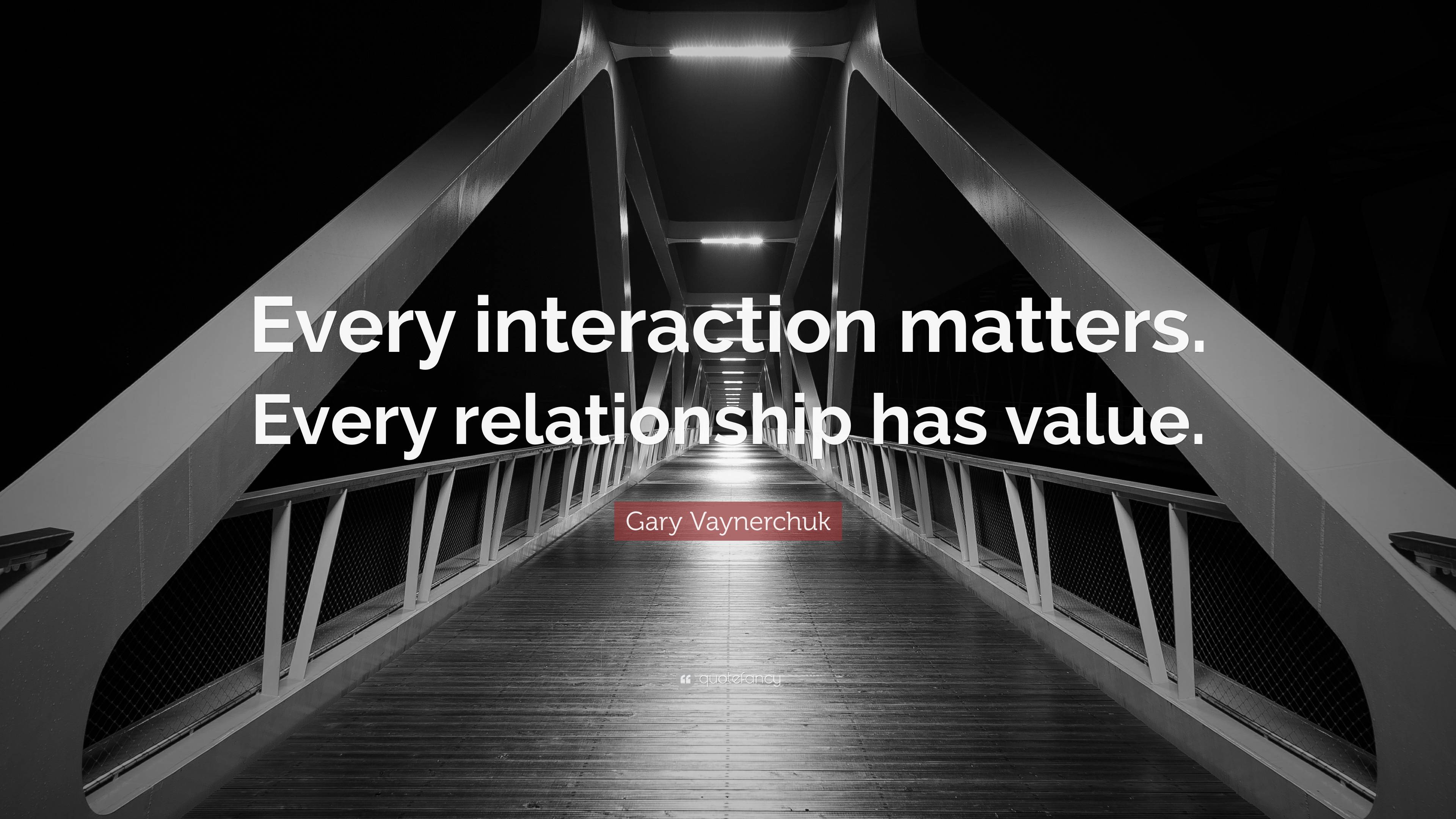Gary Vaynerchuk Quote: “Every interaction matters. Every relationship ...