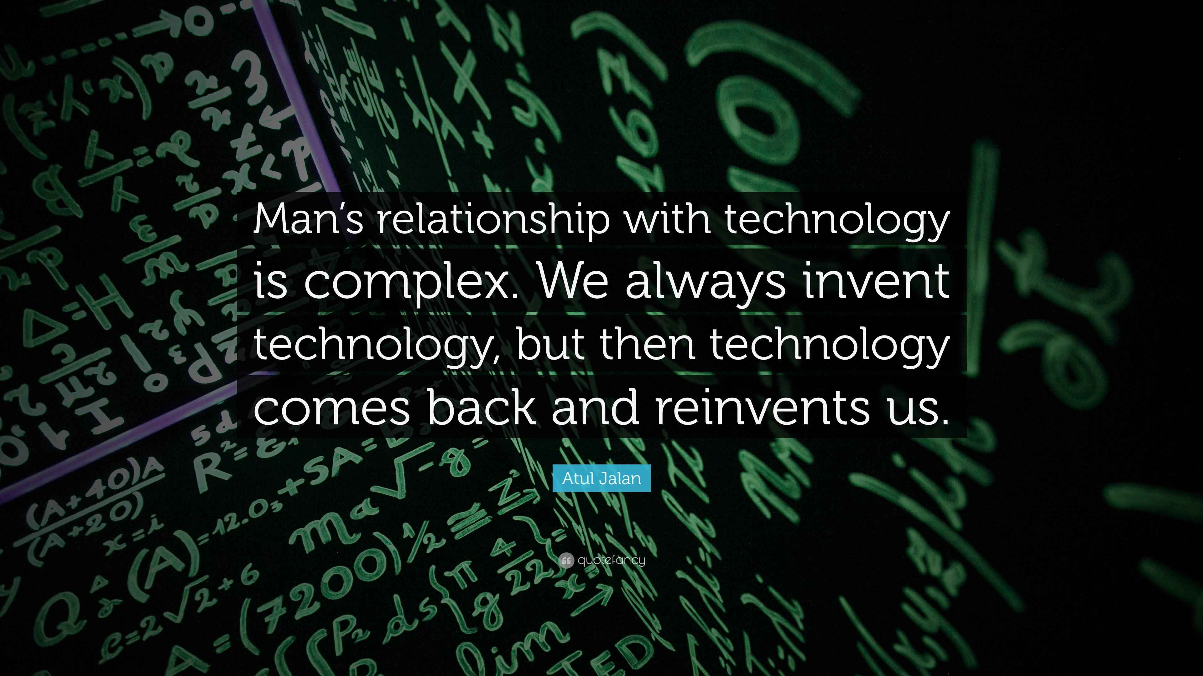 Atul Jalan Quote: “Man’s relationship with technology is complex. We ...
