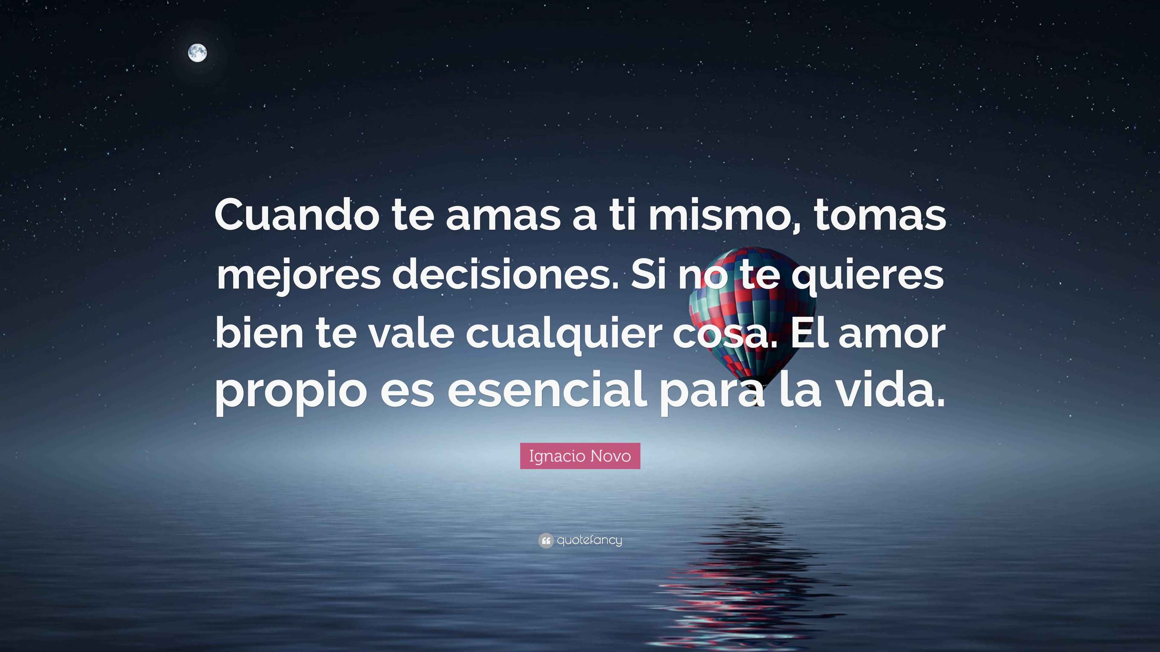Ignacio Novo Quote: “Cuando te amas a ti mismo, tomas mejores ...