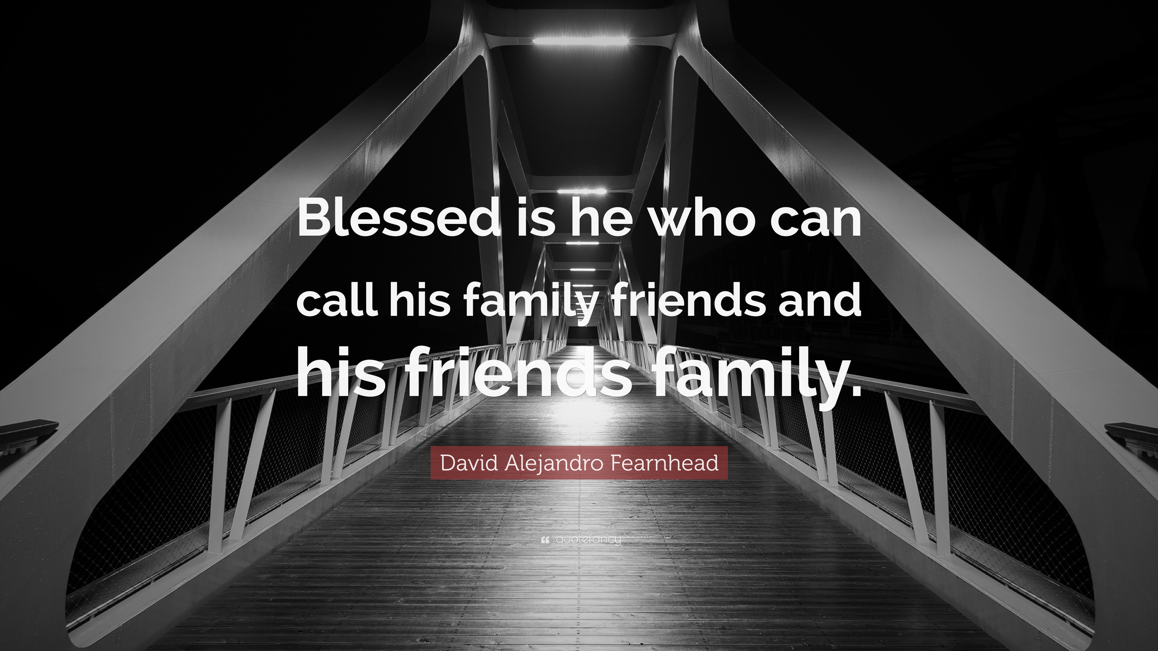 David Alejandro Fearnhead Quote: “Blessed is he who can call his family ...