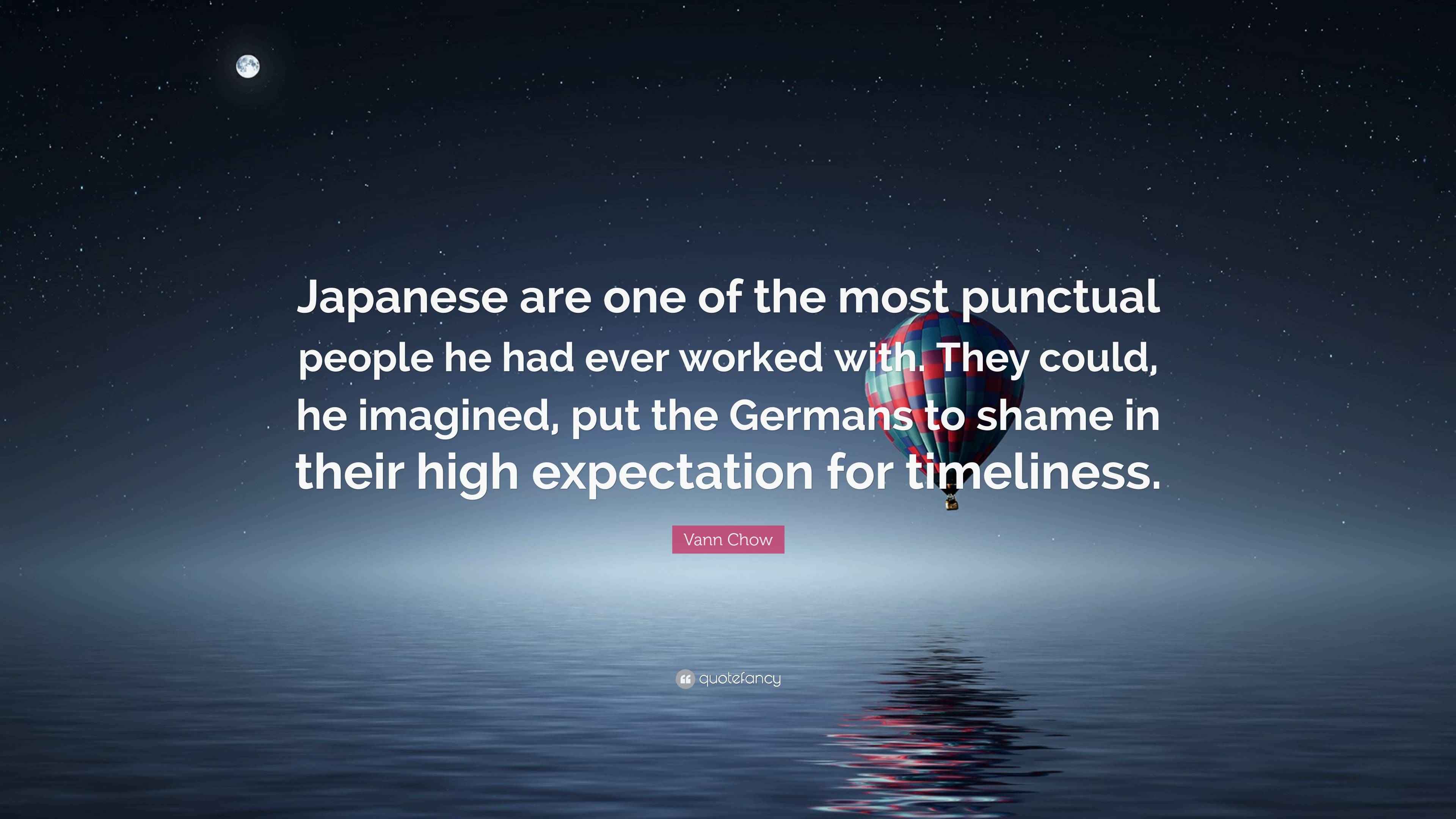 Vann Chow Quote: “Japanese are one of the most punctual people he had ...