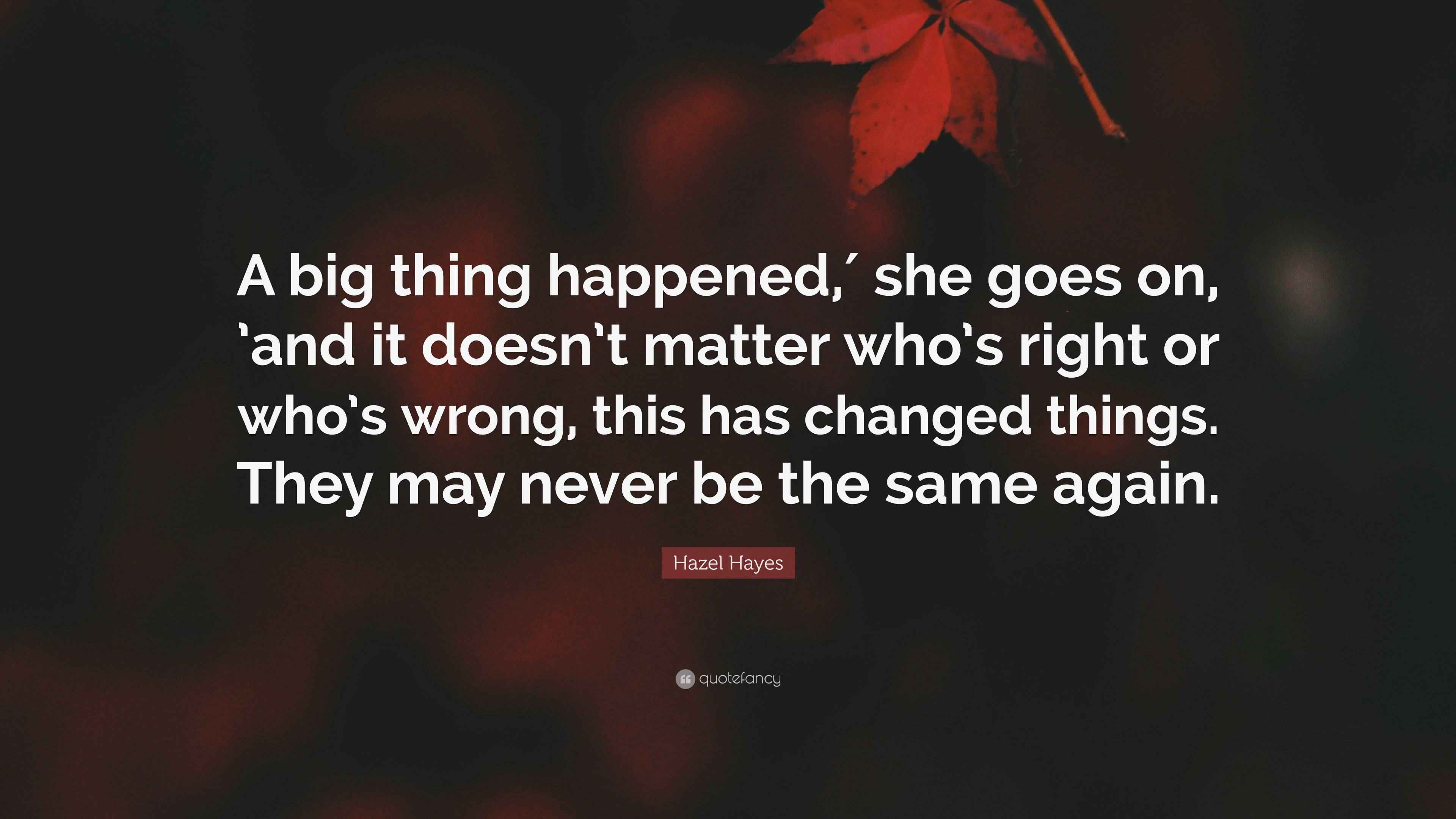 Hazel Hayes Quote: “A big thing happened,′ she goes on, ’and it doesn’t ...