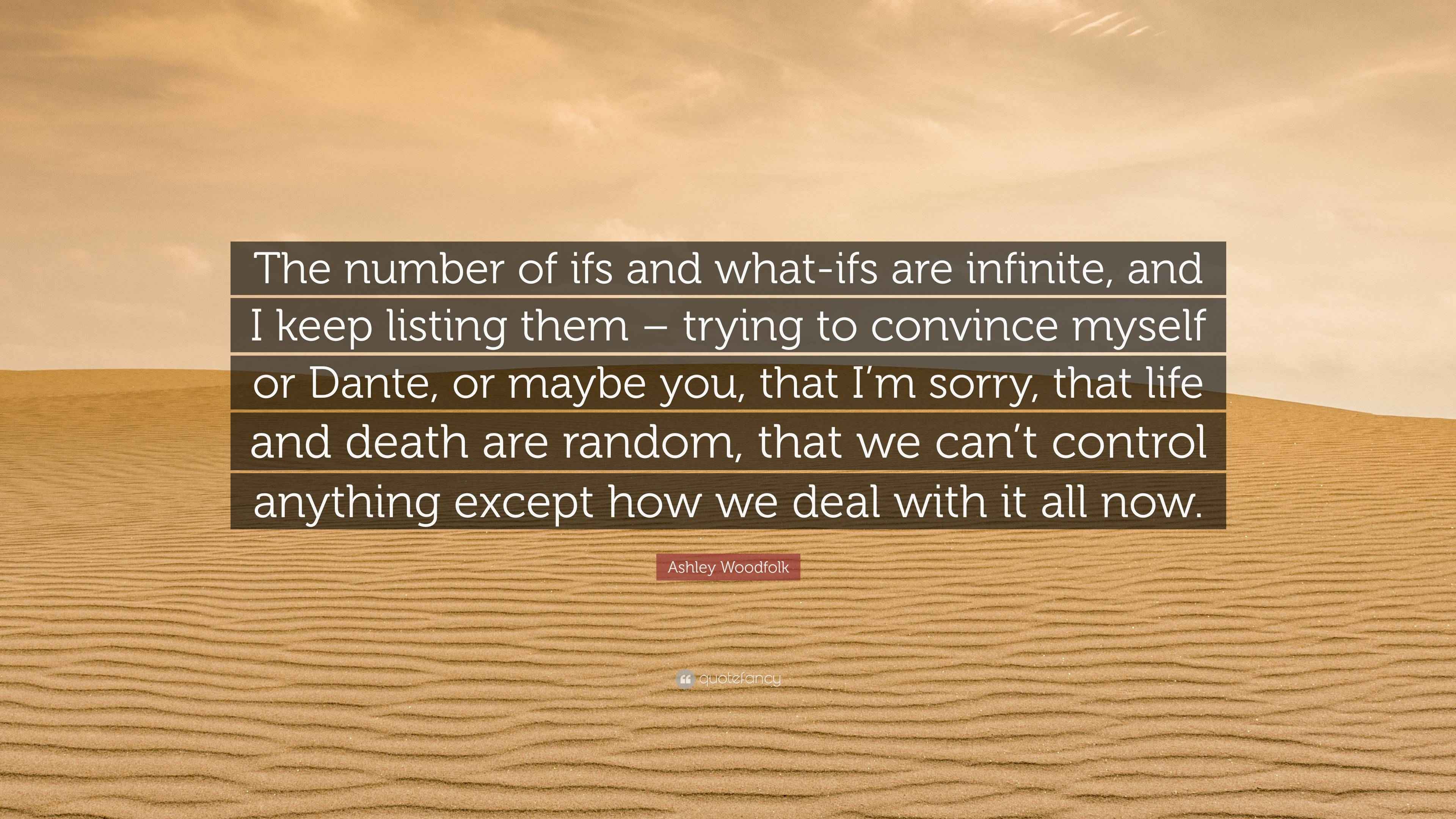 Ashley Woodfolk Quote: “The number of ifs and what-ifs are infinite ...