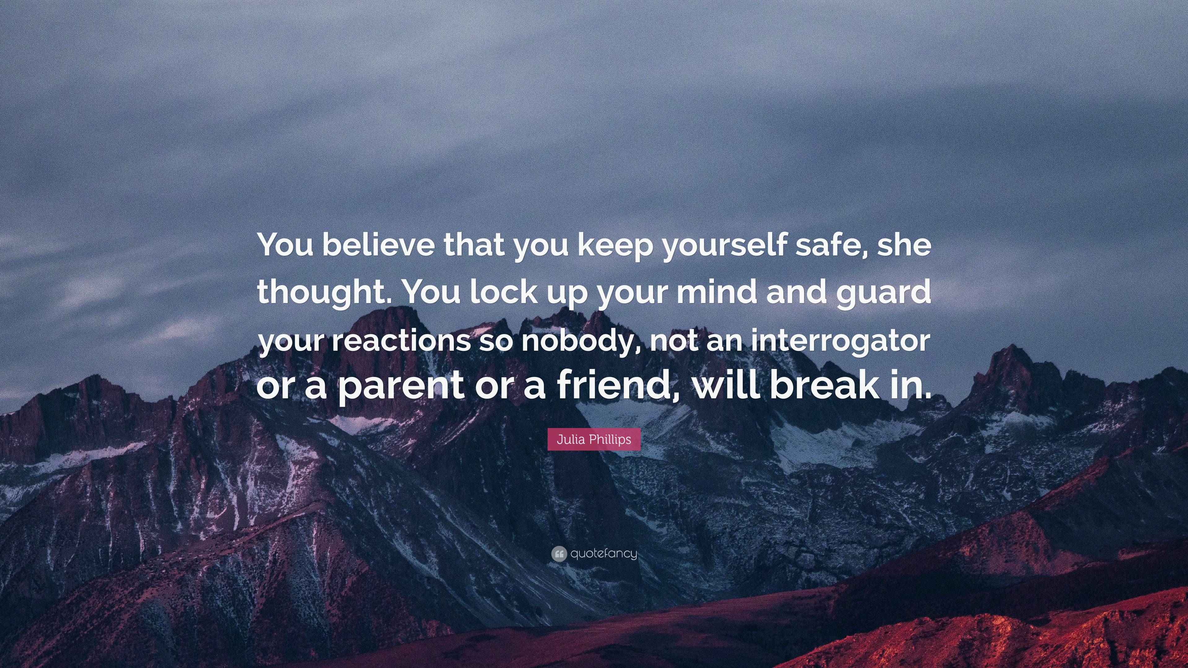 Julia Phillips Quote: “You believe that you keep yourself safe, she ...