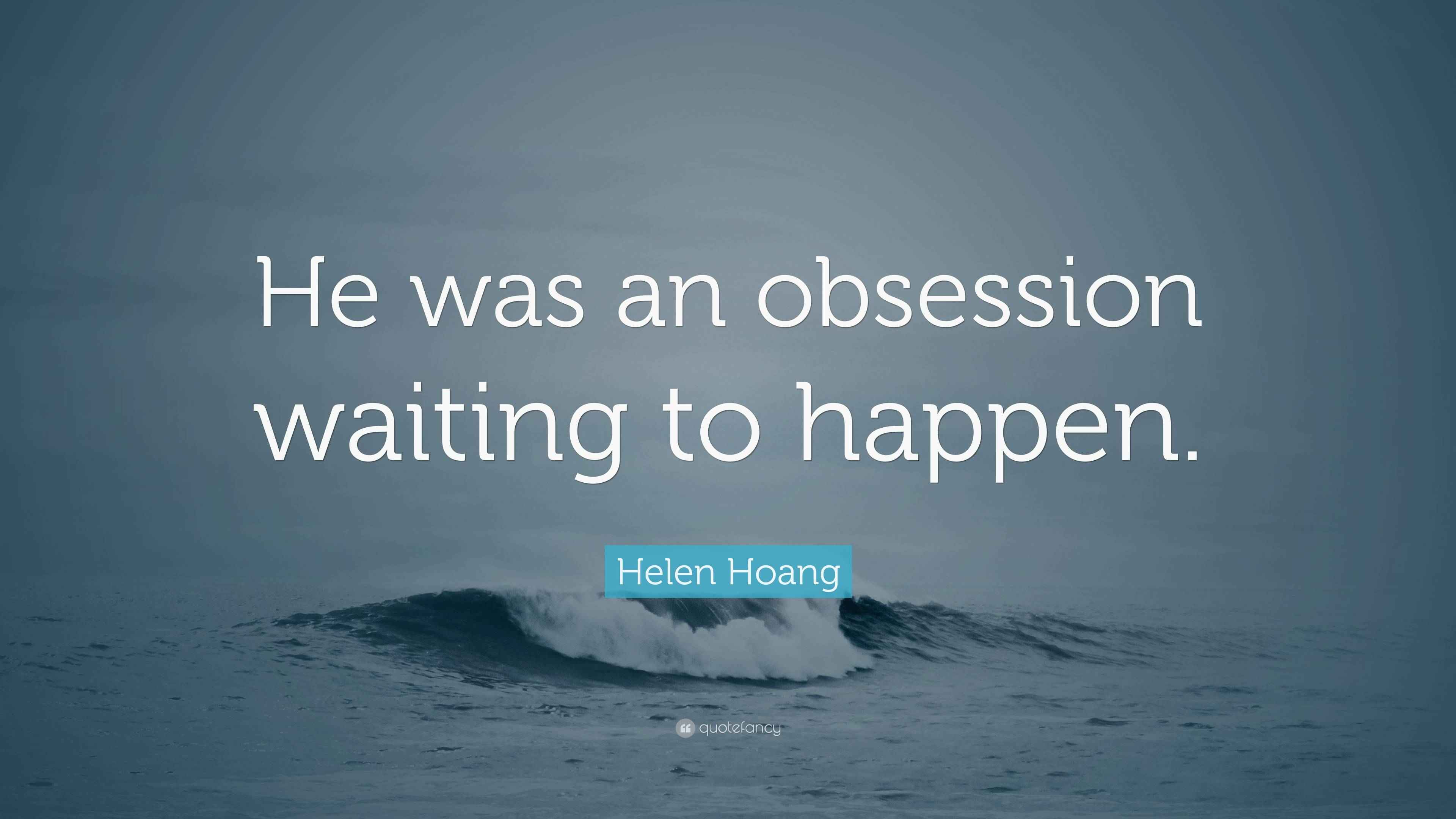 Helen Hoang Quote: “He was an obsession waiting to happen.”
