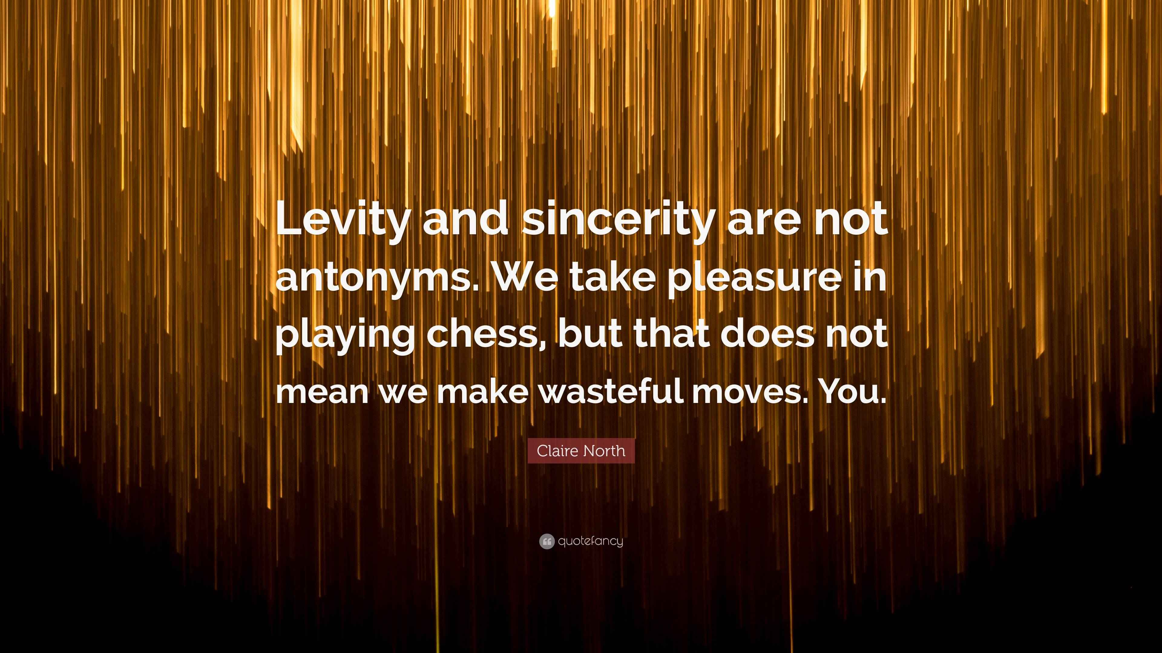 Claire North Quote: “Levity and sincerity are not antonyms. We take ...