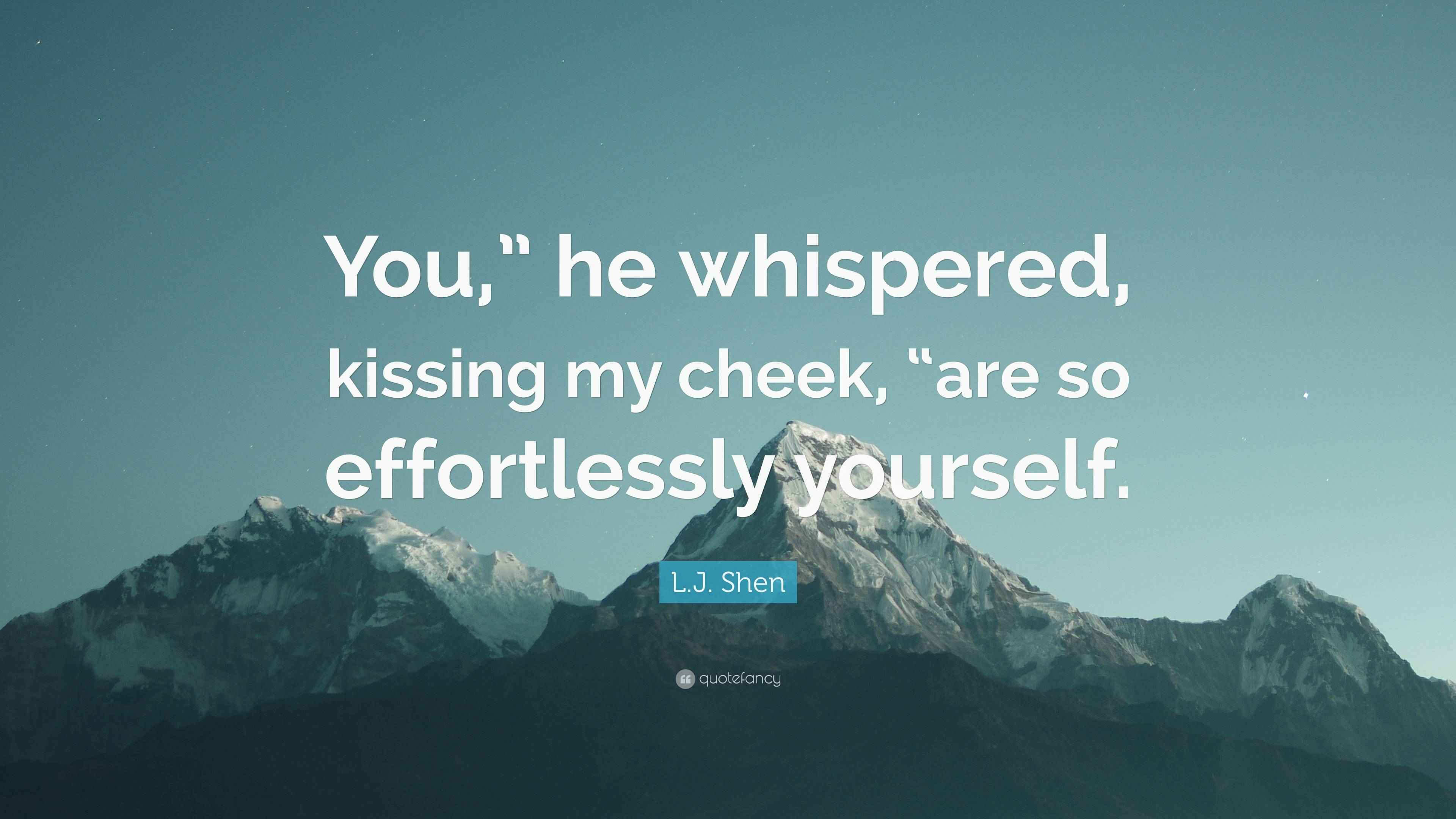 L.J. Shen Quote: “You,” he whispered, kissing my cheek, “are so ...