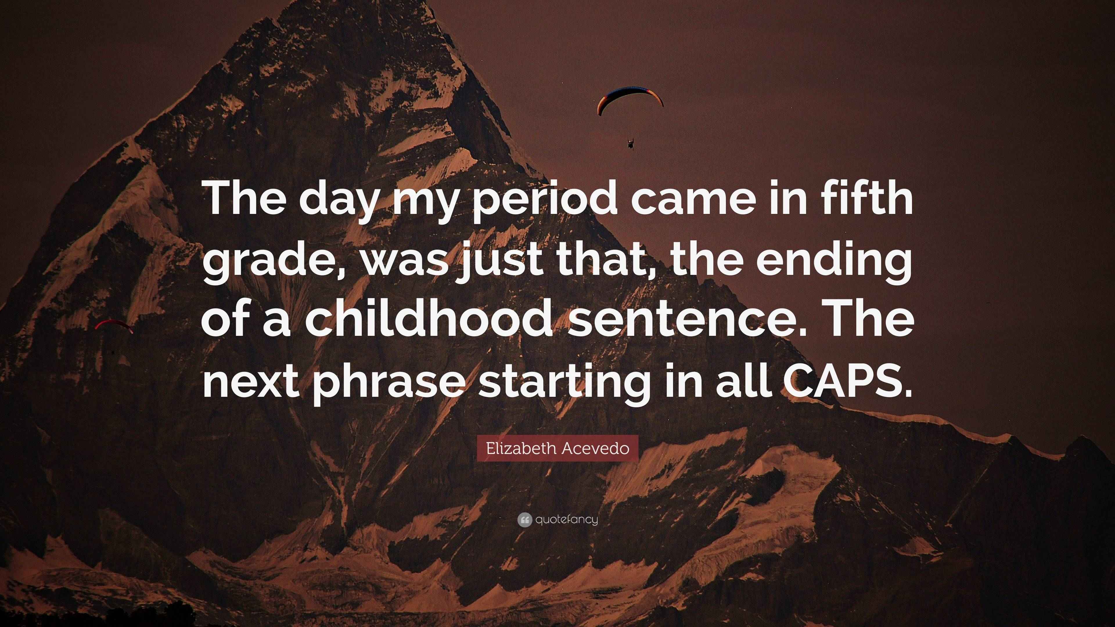 Elizabeth Acevedo Quote: “The day my period came in fifth grade, was ...