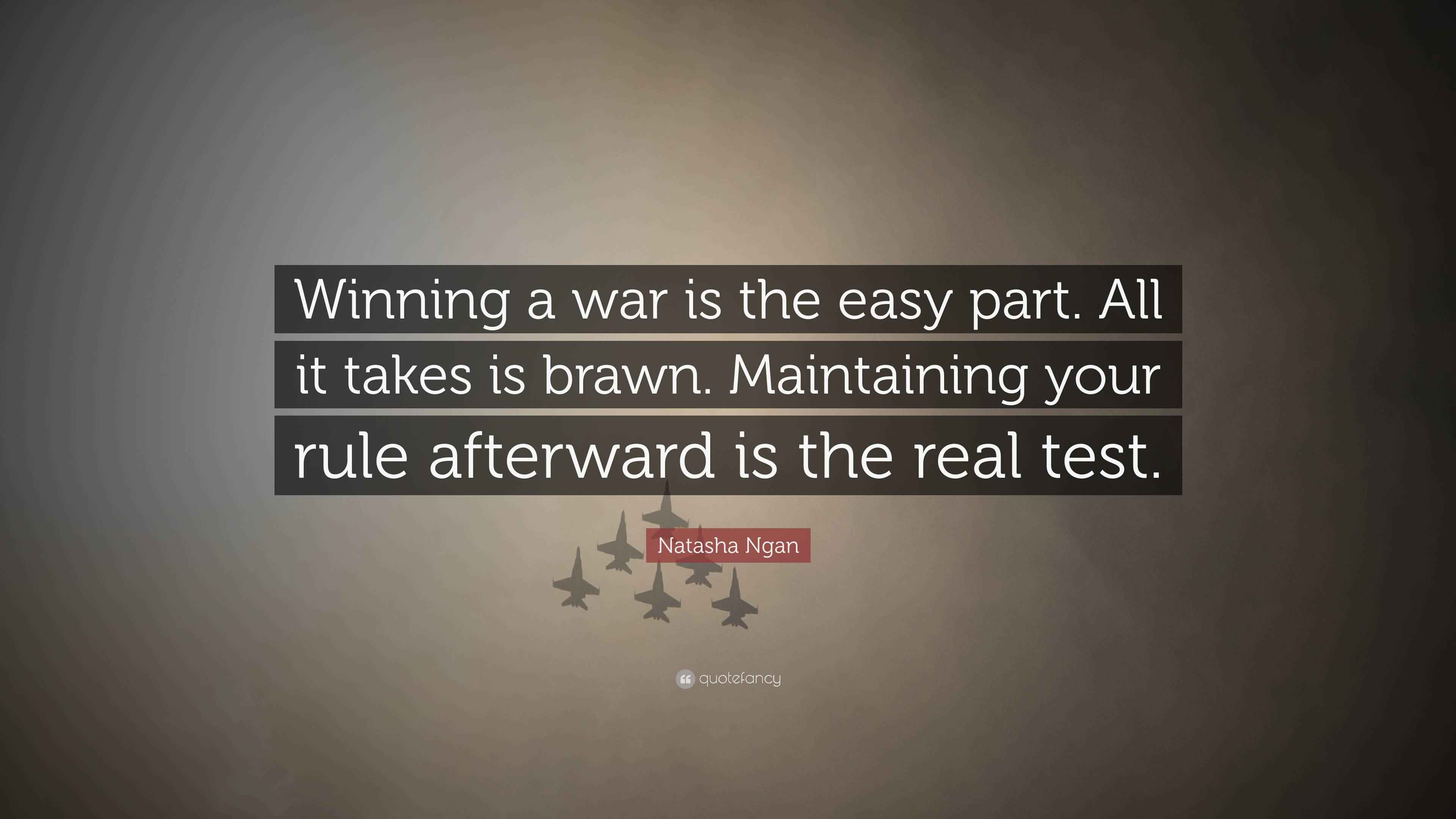 Natasha Ngan Quote: “Winning a war is the easy part. All it takes is ...