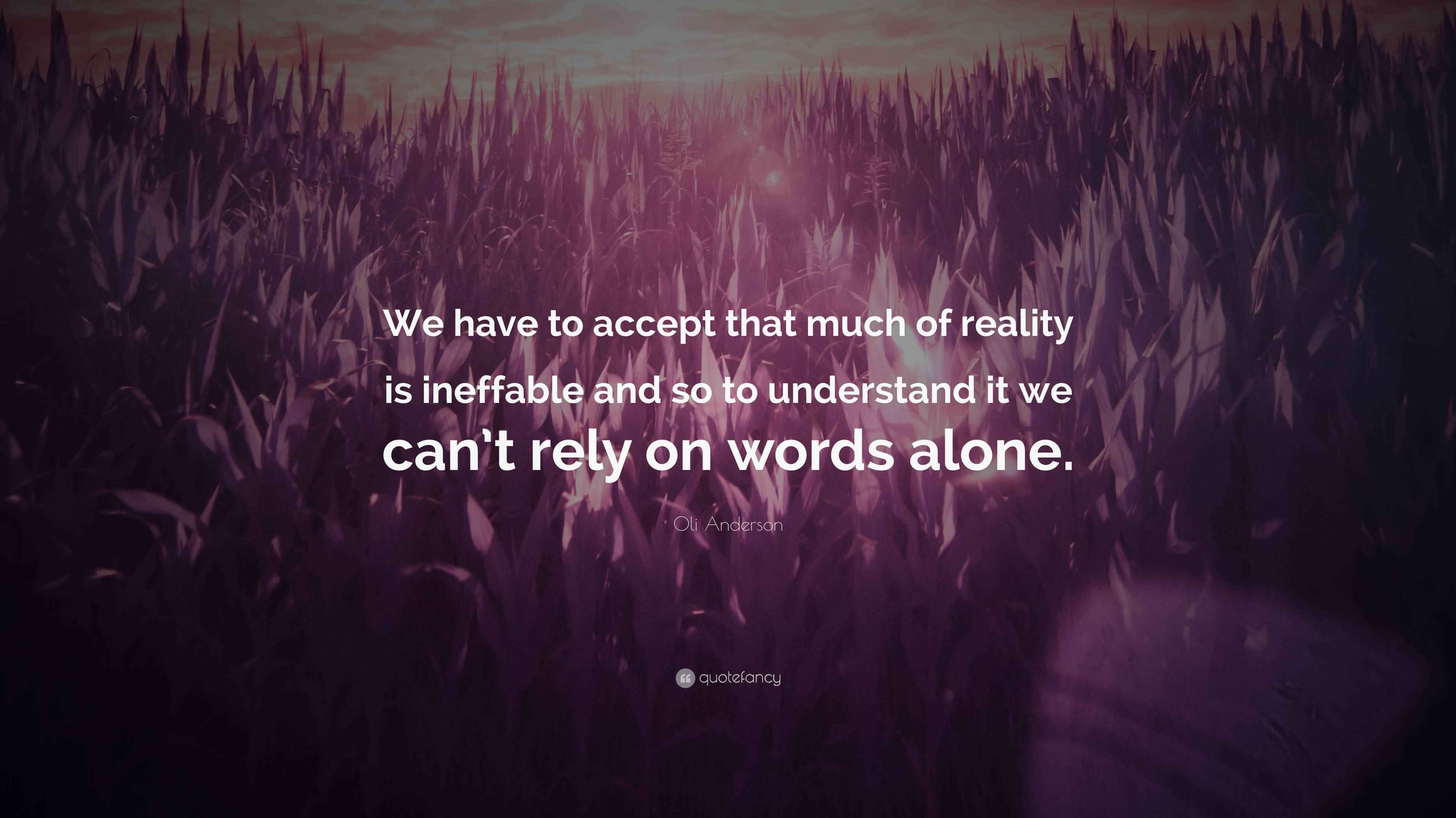 Oli Anderson Quote: “We have to accept that much of reality is ...