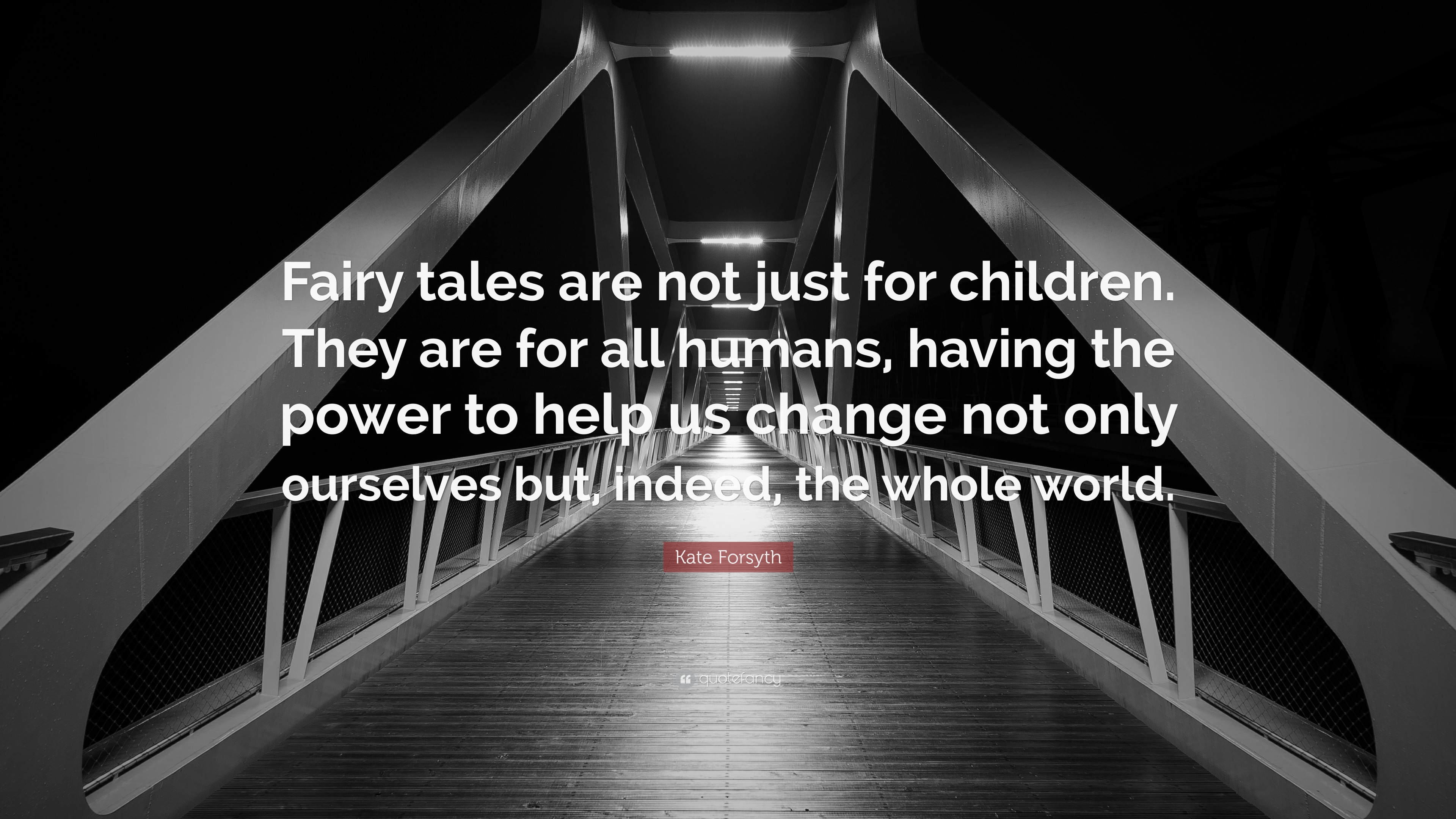 Kate Forsyth Quote: “Fairy tales are not just for children. They are ...