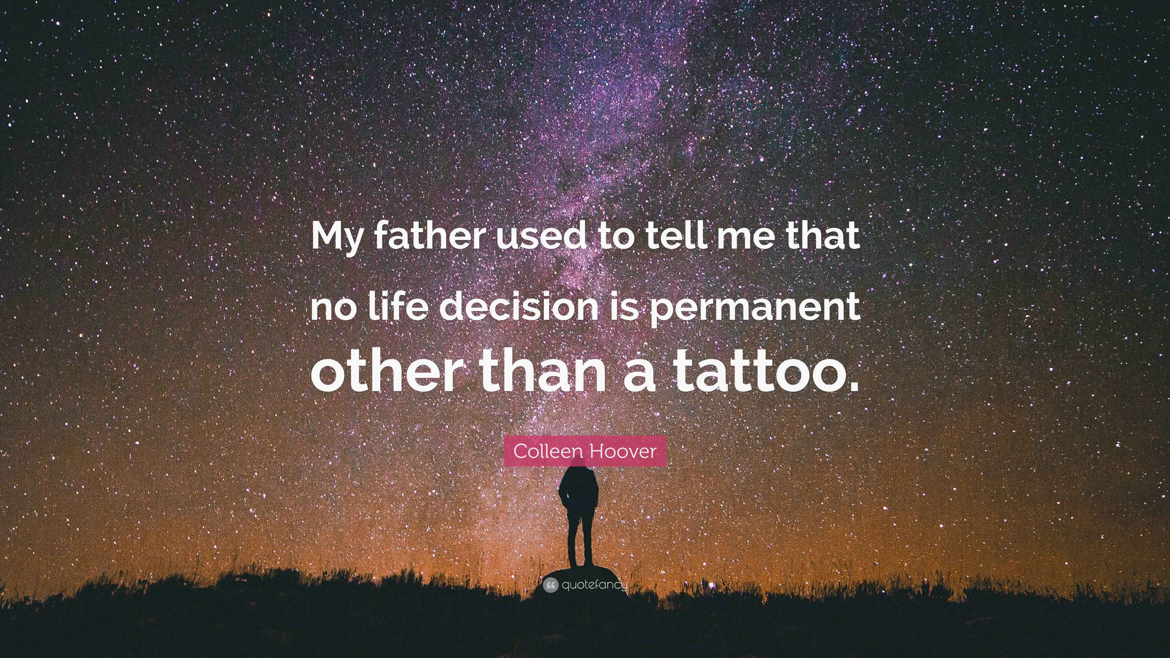 Colleen Hoover Quote: “My father used to tell me that no life decision ...