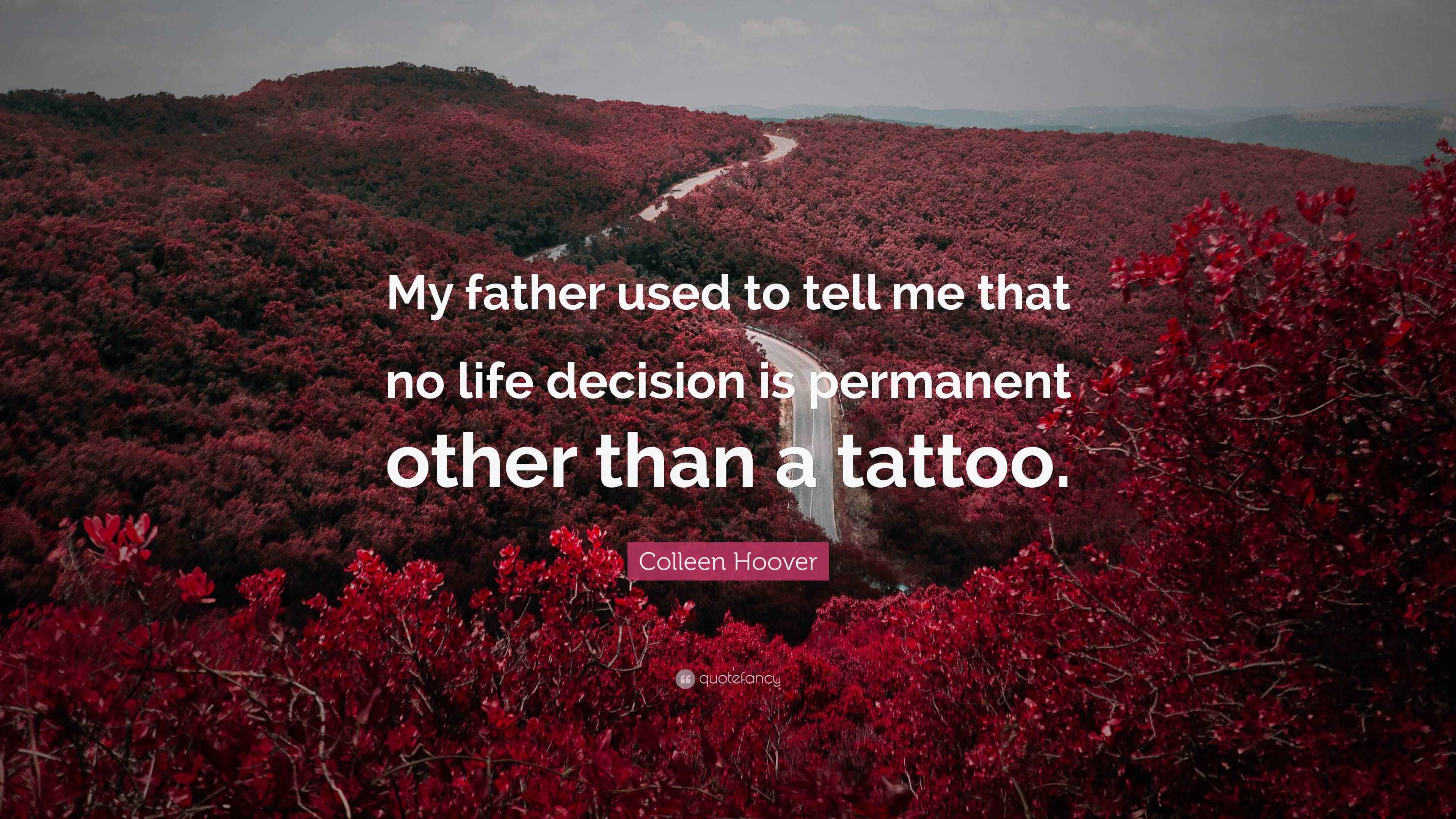 Colleen Hoover Quote: “My father used to tell me that no life decision ...