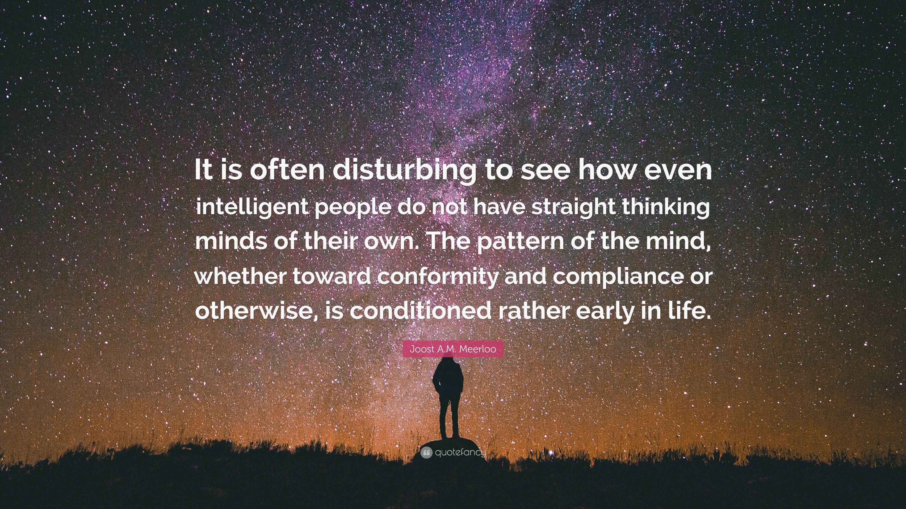 Joost A.M. Meerloo Quote: “It is often disturbing to see how even ...
