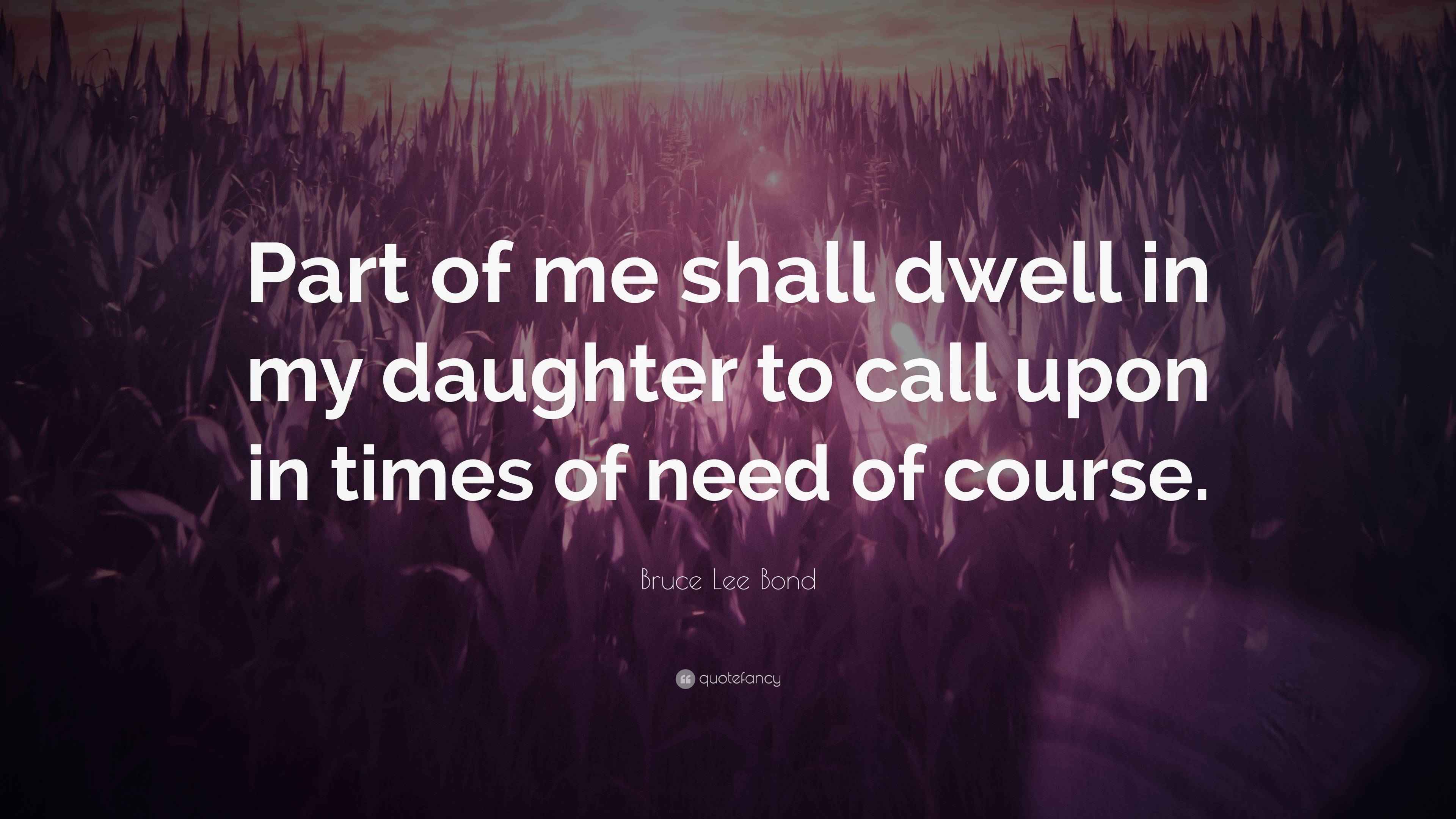 Bruce Lee Bond Quote: “Part of me shall dwell in my daughter to call ...