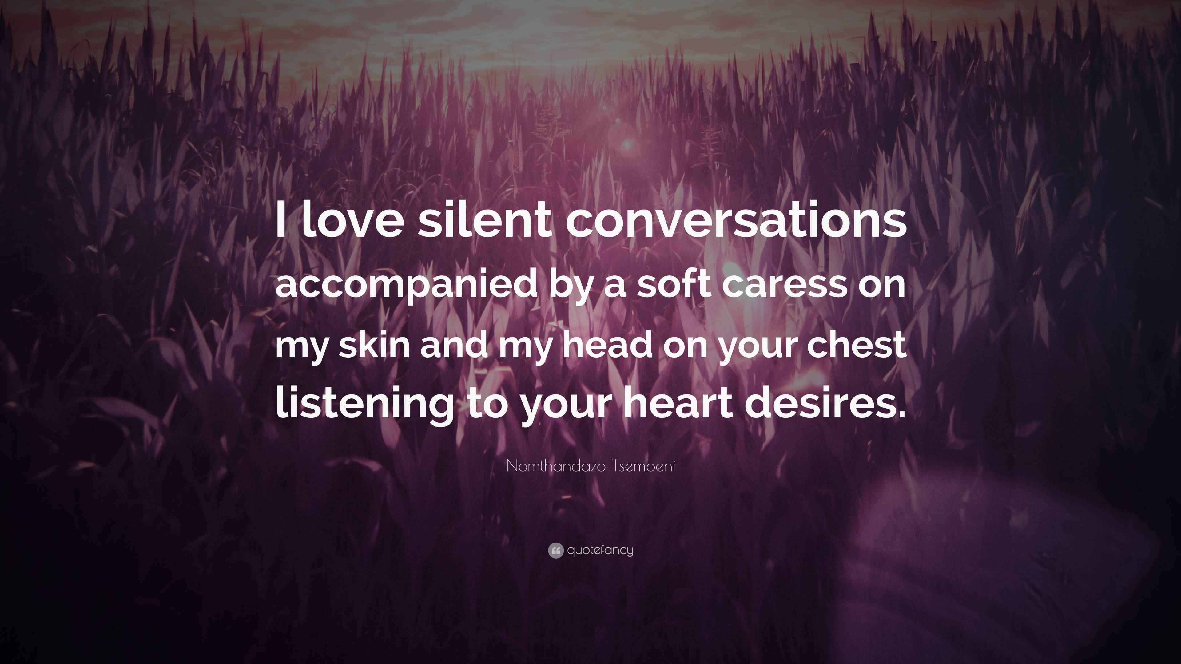 Nomthandazo Tsembeni Quote: “I love silent conversations accompanied by ...
