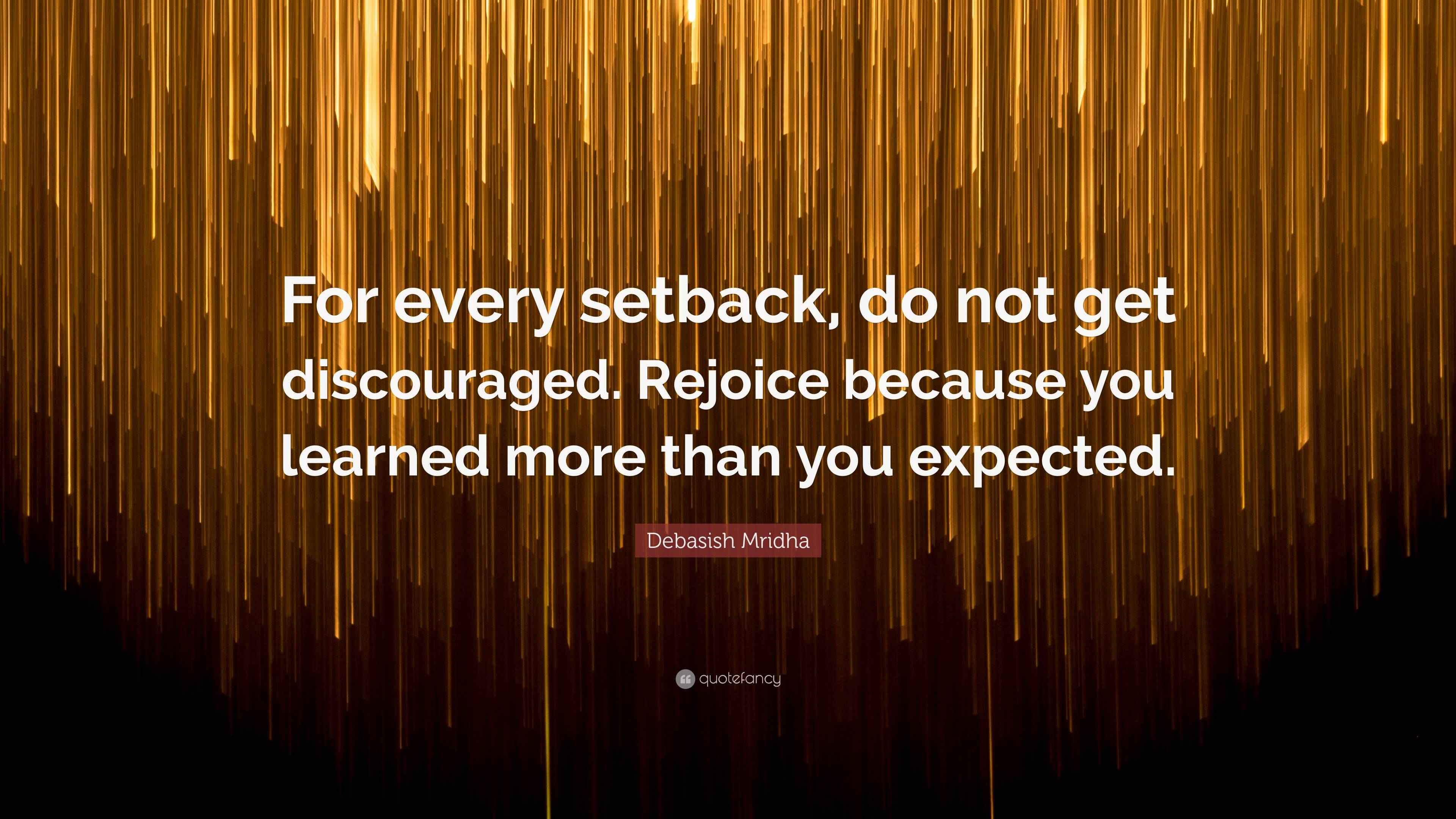 Debasish Mridha Quote: “For every setback, do not get discouraged ...