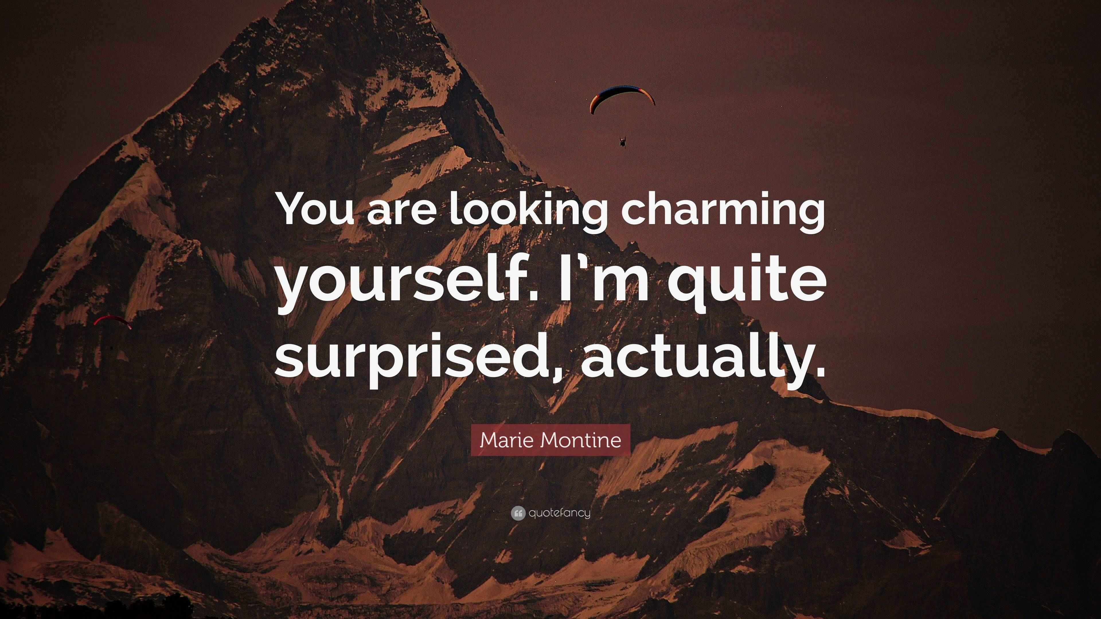 Marie Montine Quote: “You are looking charming yourself. I’m quite ...