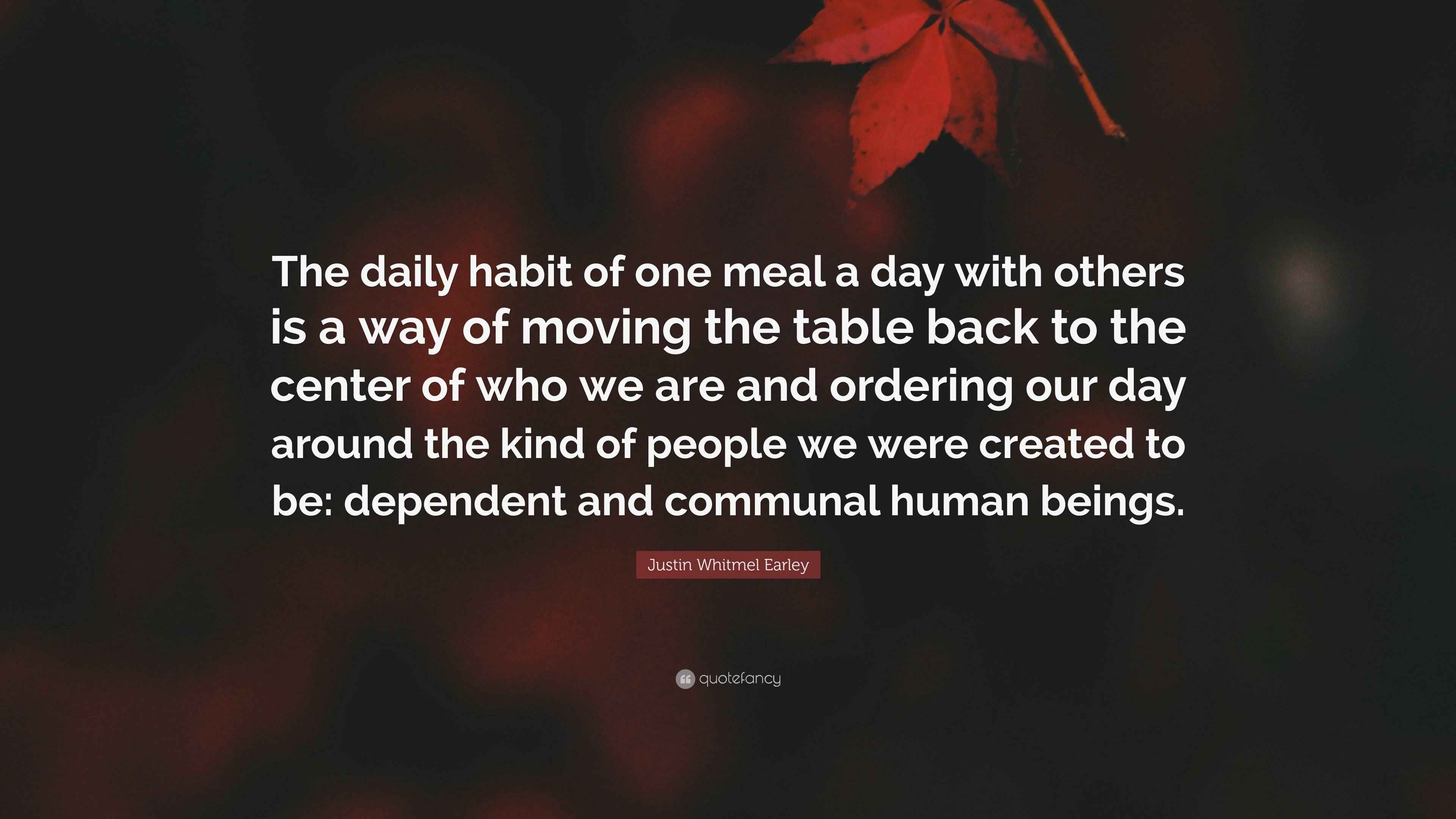 Justin Whitmel Earley Quote: “The daily habit of one meal a day with ...