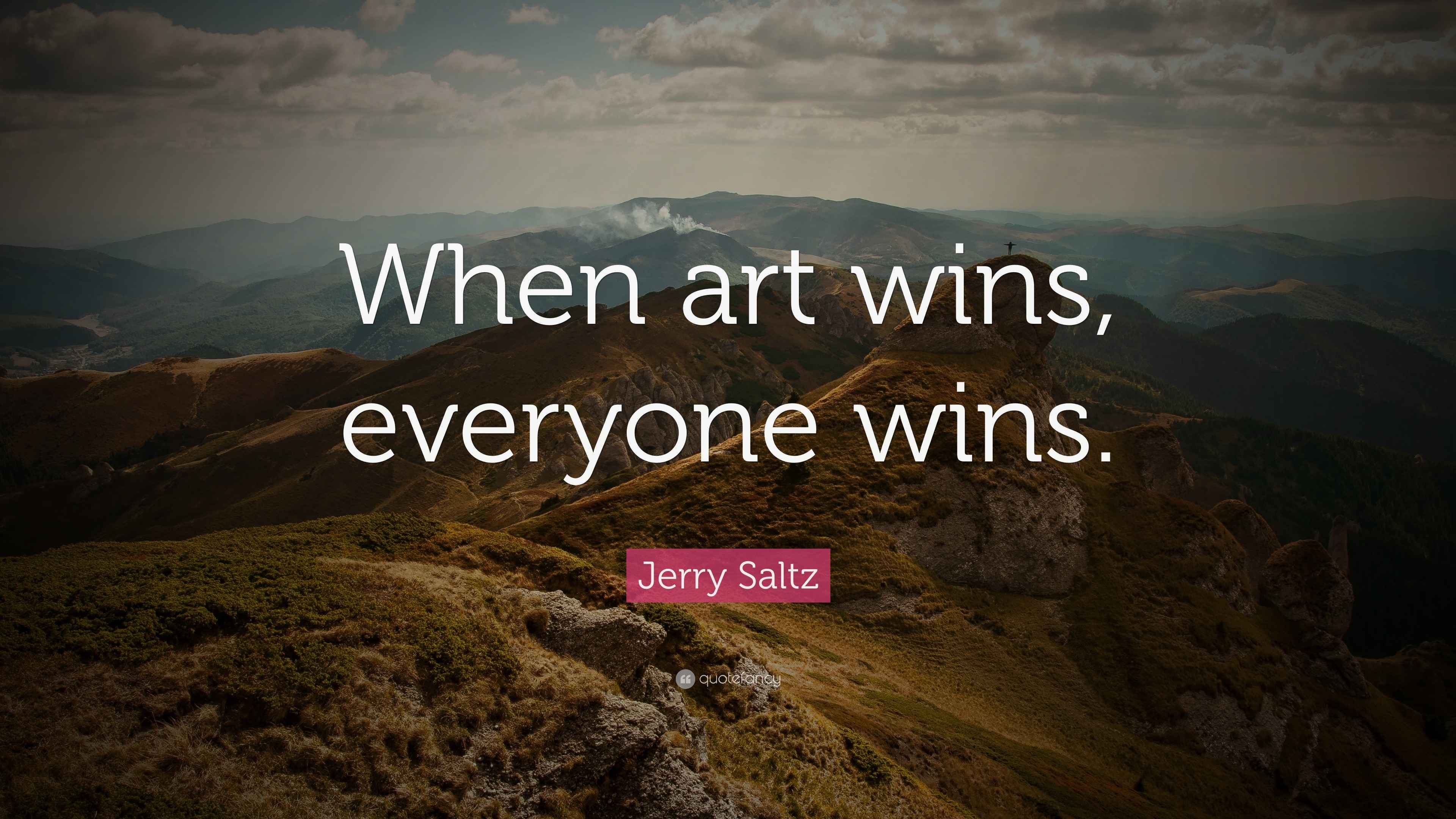 Jerry Saltz Quote: “When art wins, everyone wins.”