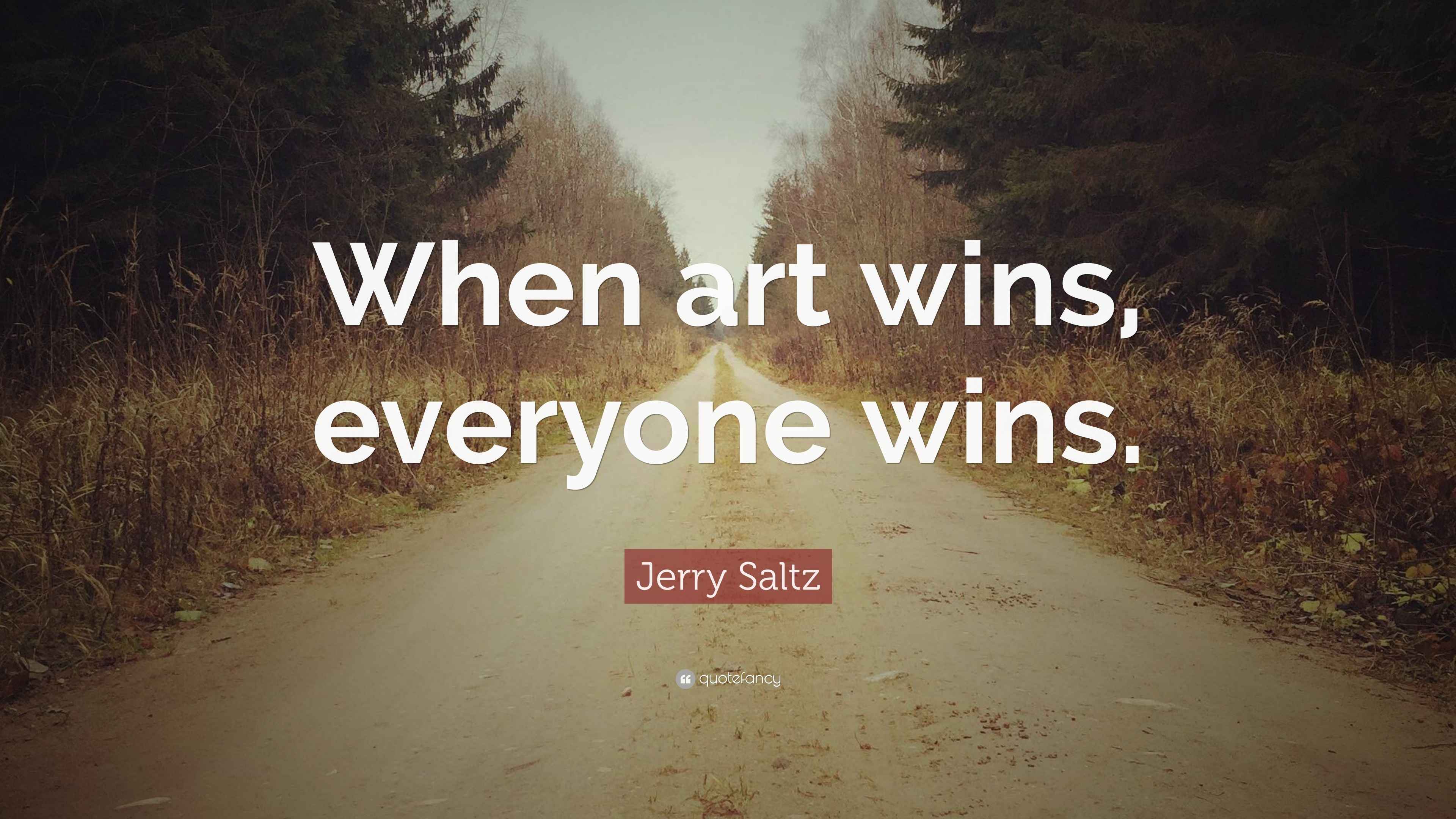 Jerry Saltz Quote: “When art wins, everyone wins.”