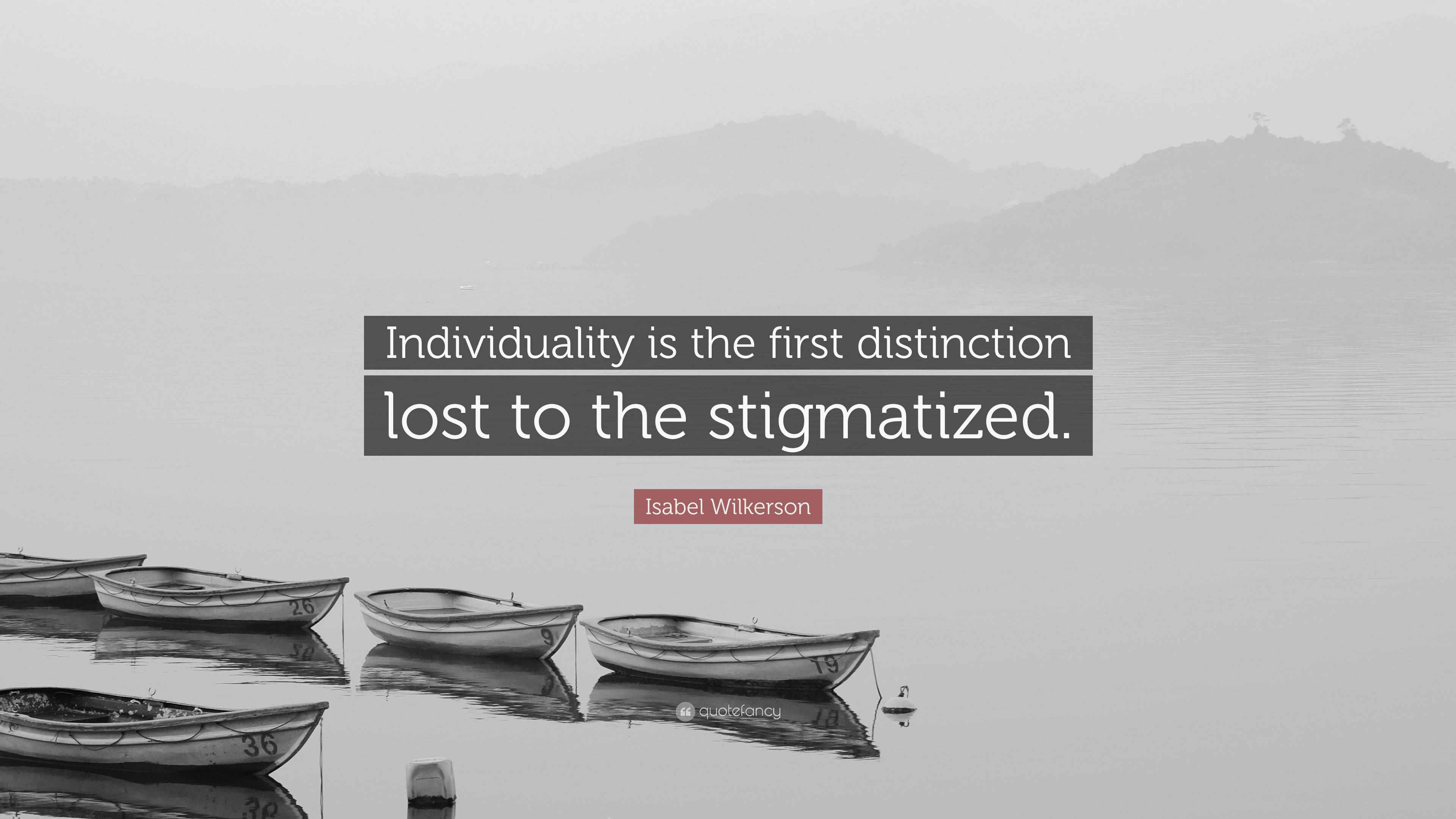 Isabel Wilkerson Quote: “Individuality is the first distinction lost to ...