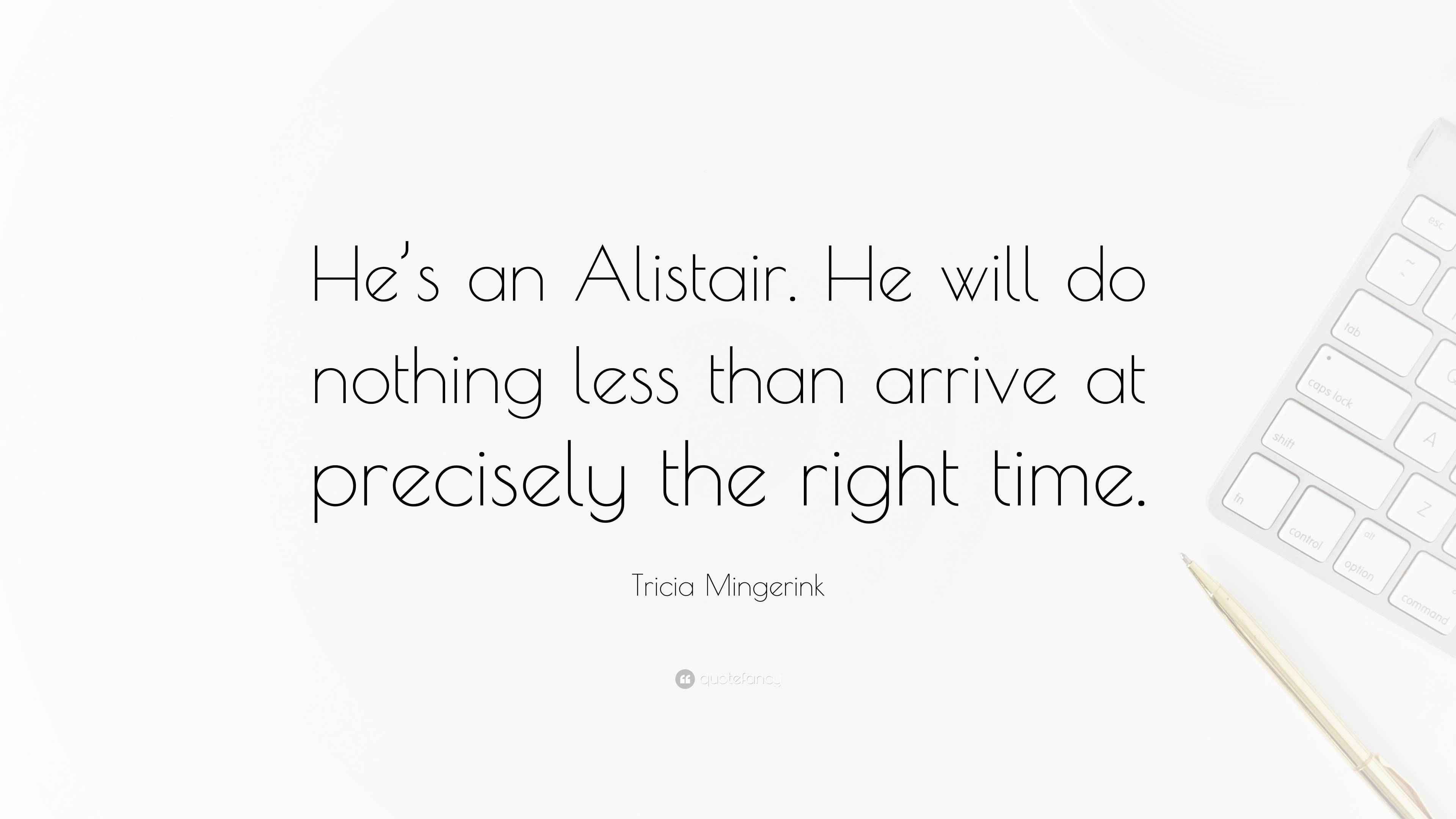 Tricia Mingerink Quote: “He’s an Alistair. He will do nothing less than ...