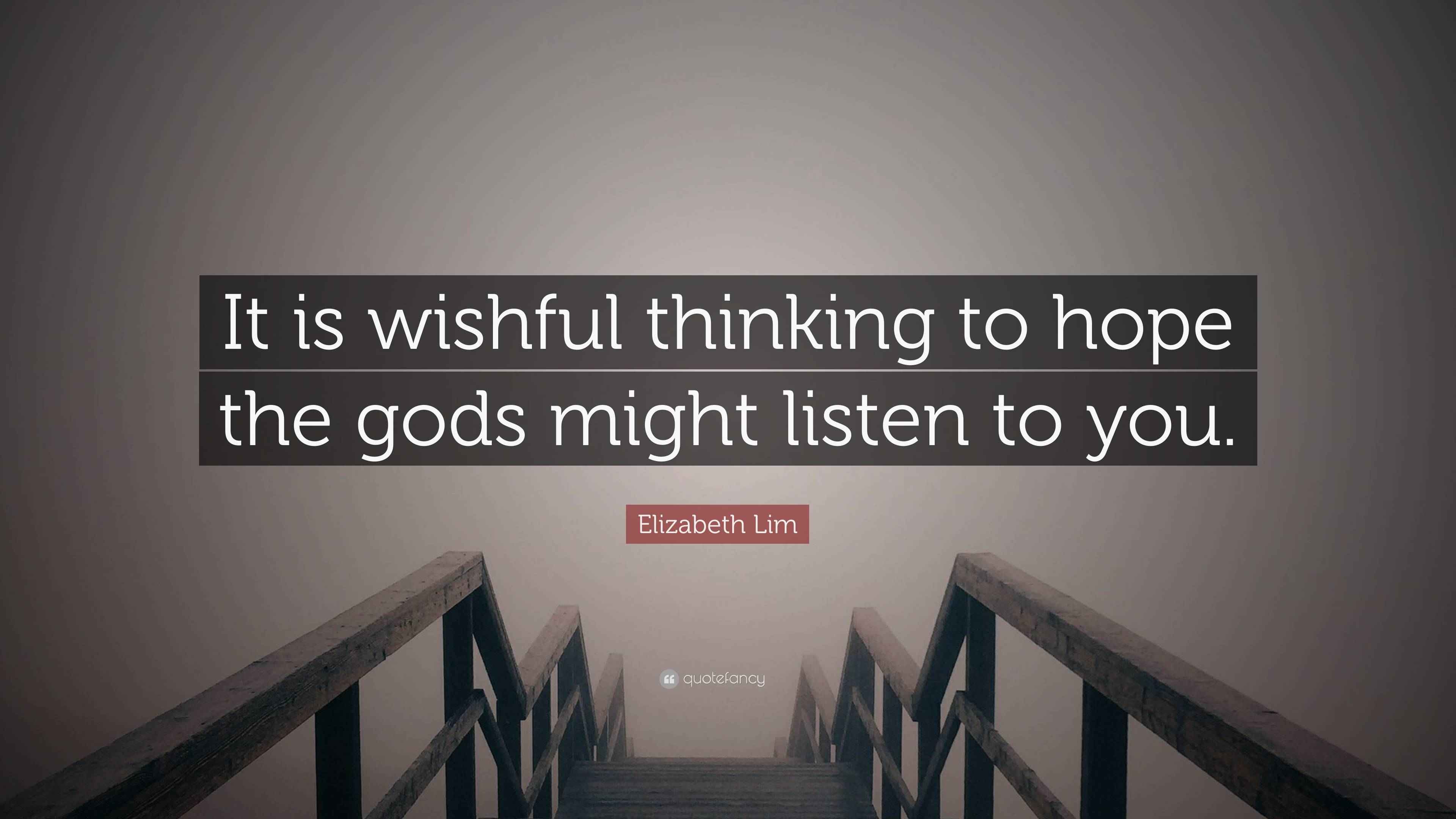 Elizabeth Lim Quote: “It is wishful thinking to hope the gods might ...