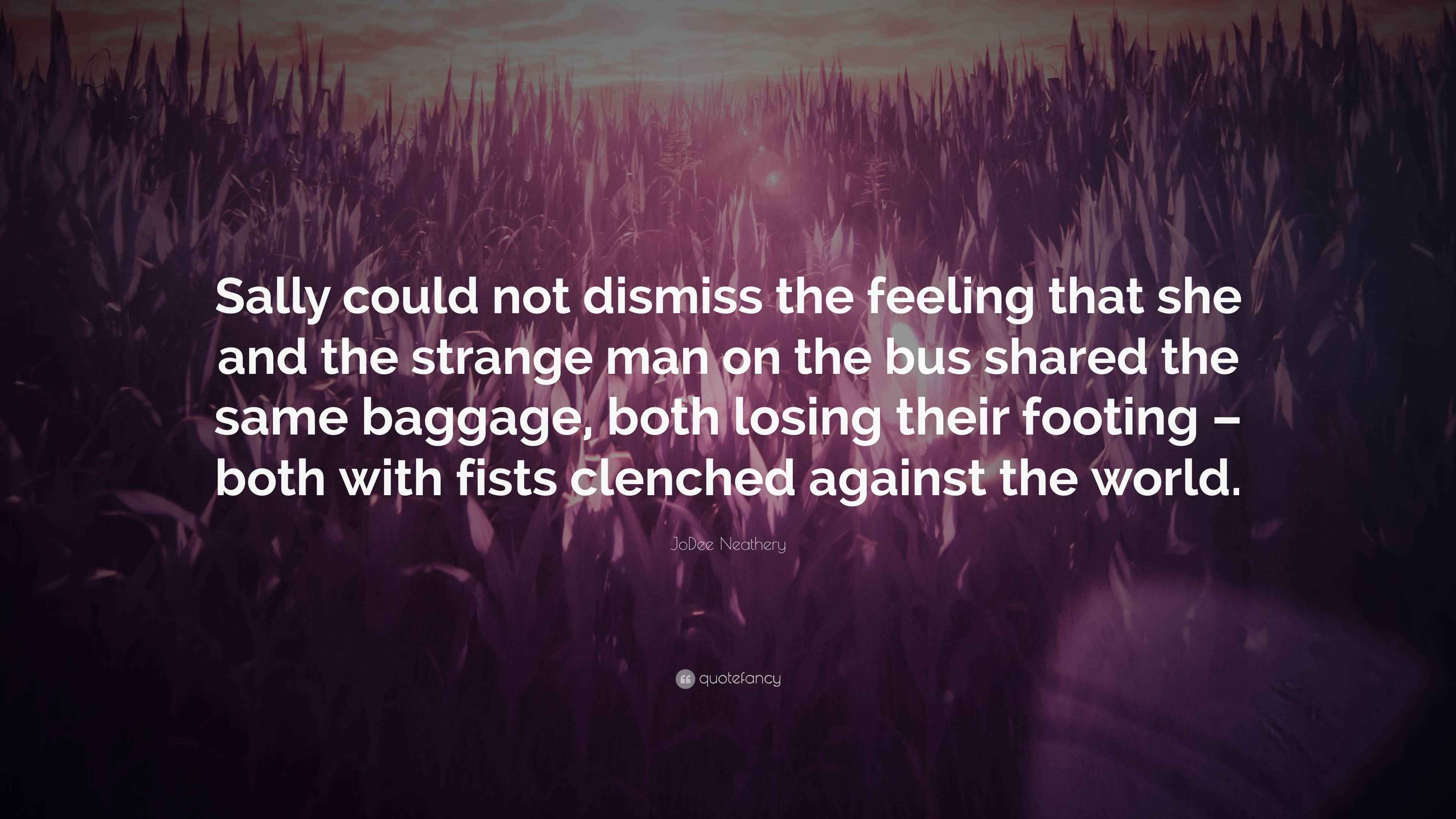 JoDee Neathery Quote: “Sally could not dismiss the feeling that she and ...