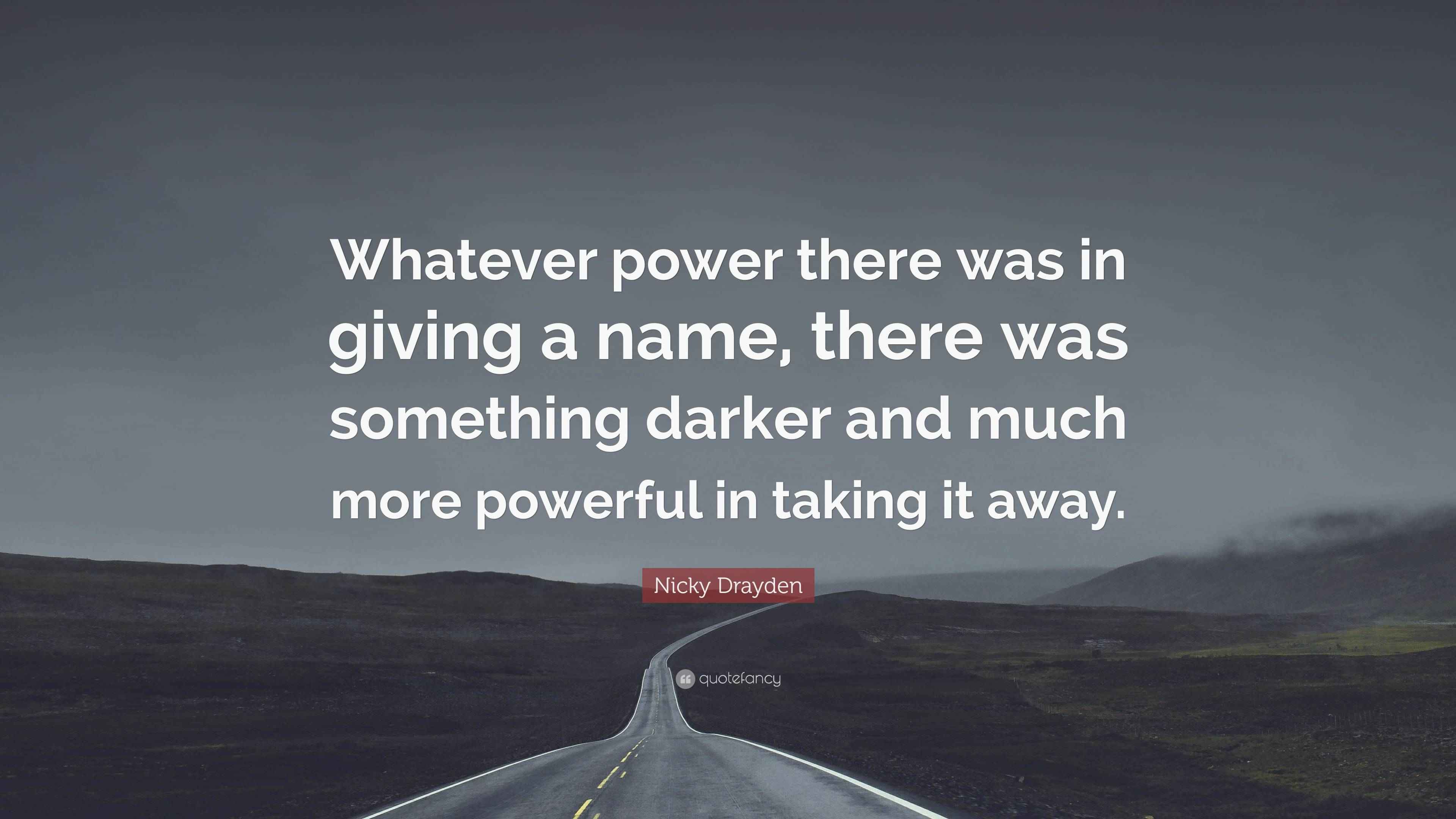 Nicky Drayden Quote: “Whatever power there was in giving a name, there ...