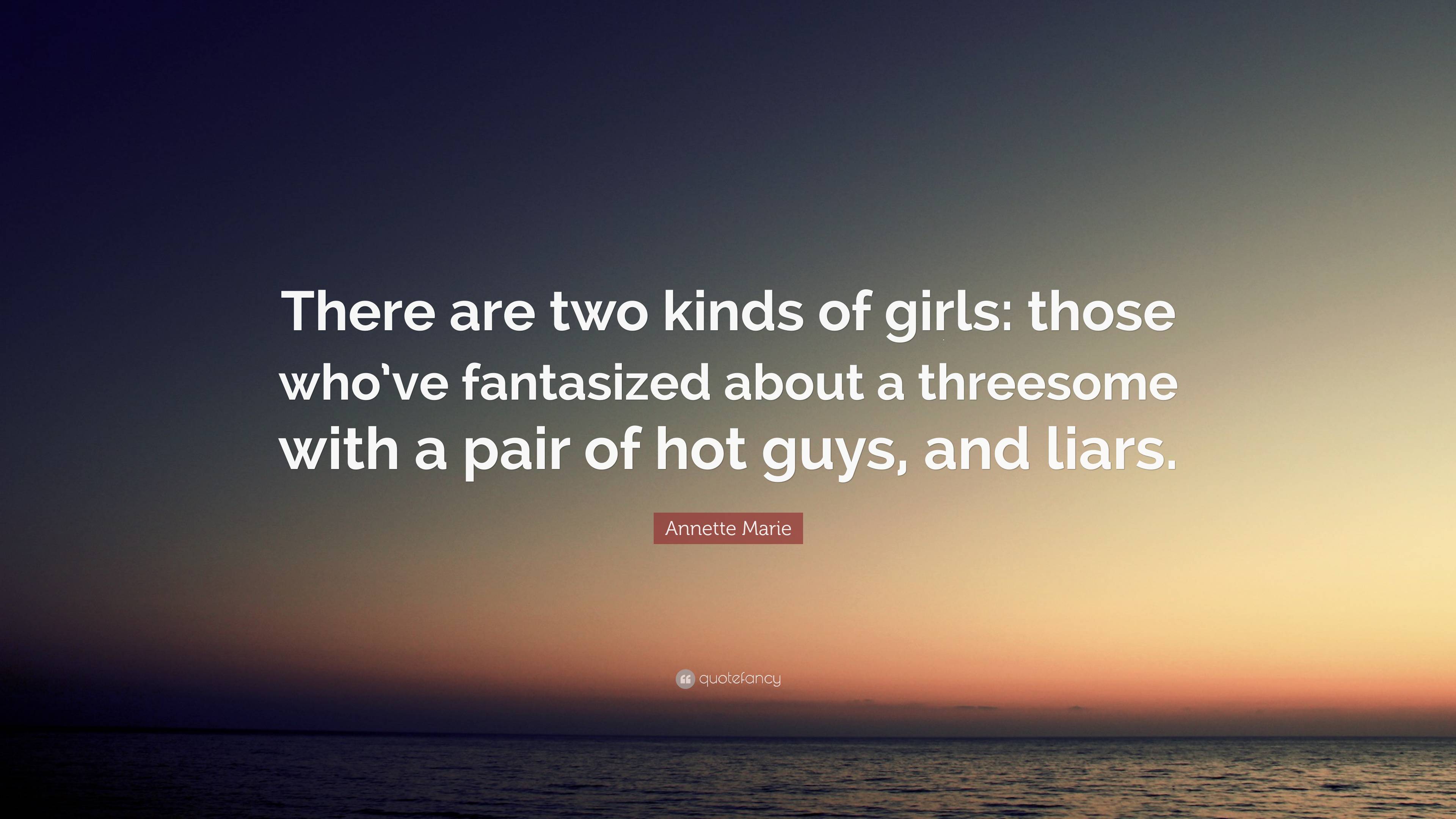 Annette Marie Quote: “There are two kinds of girls: those who’ve ...