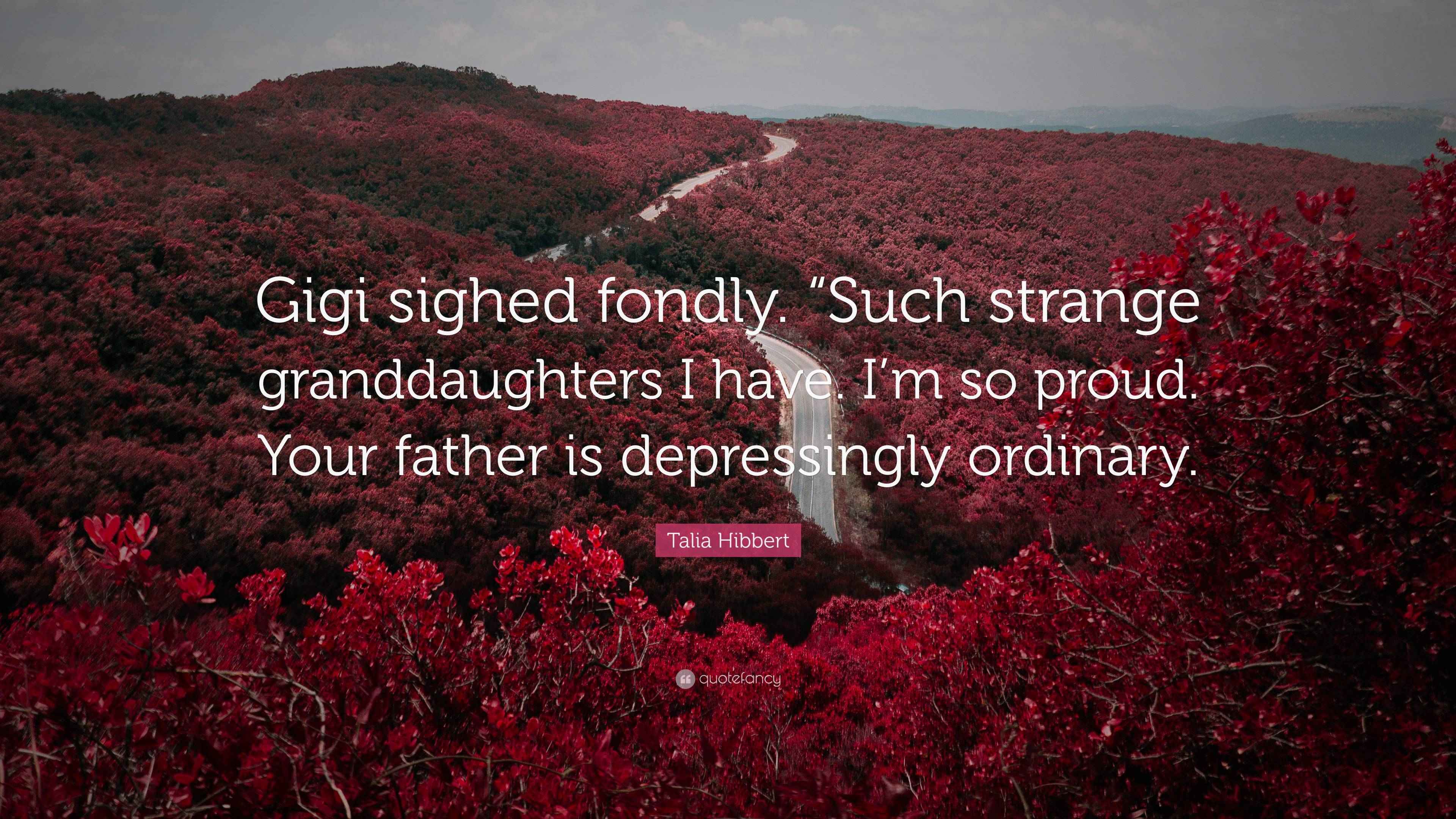Talia Hibbert Quote: “Gigi sighed fondly. “Such strange granddaughters ...