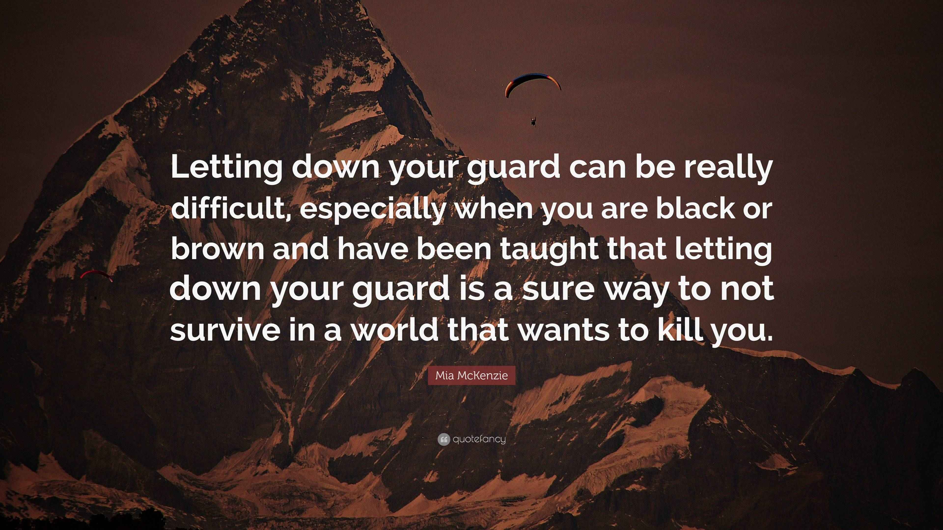 Mia McKenzie Quote: “Letting down your guard can be really difficult ...