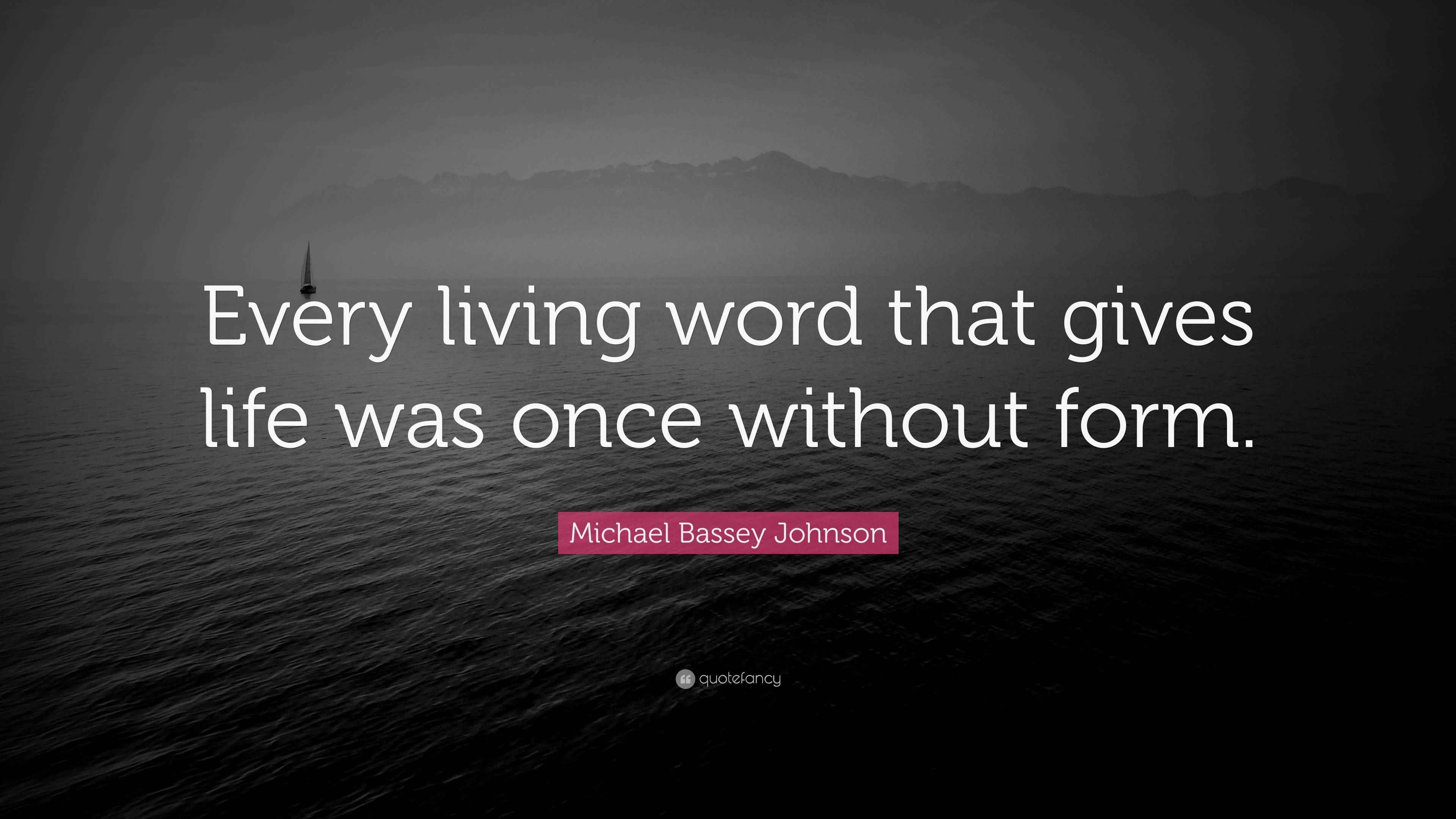 Michael Bassey Johnson Quote: “Every living word that gives life was ...